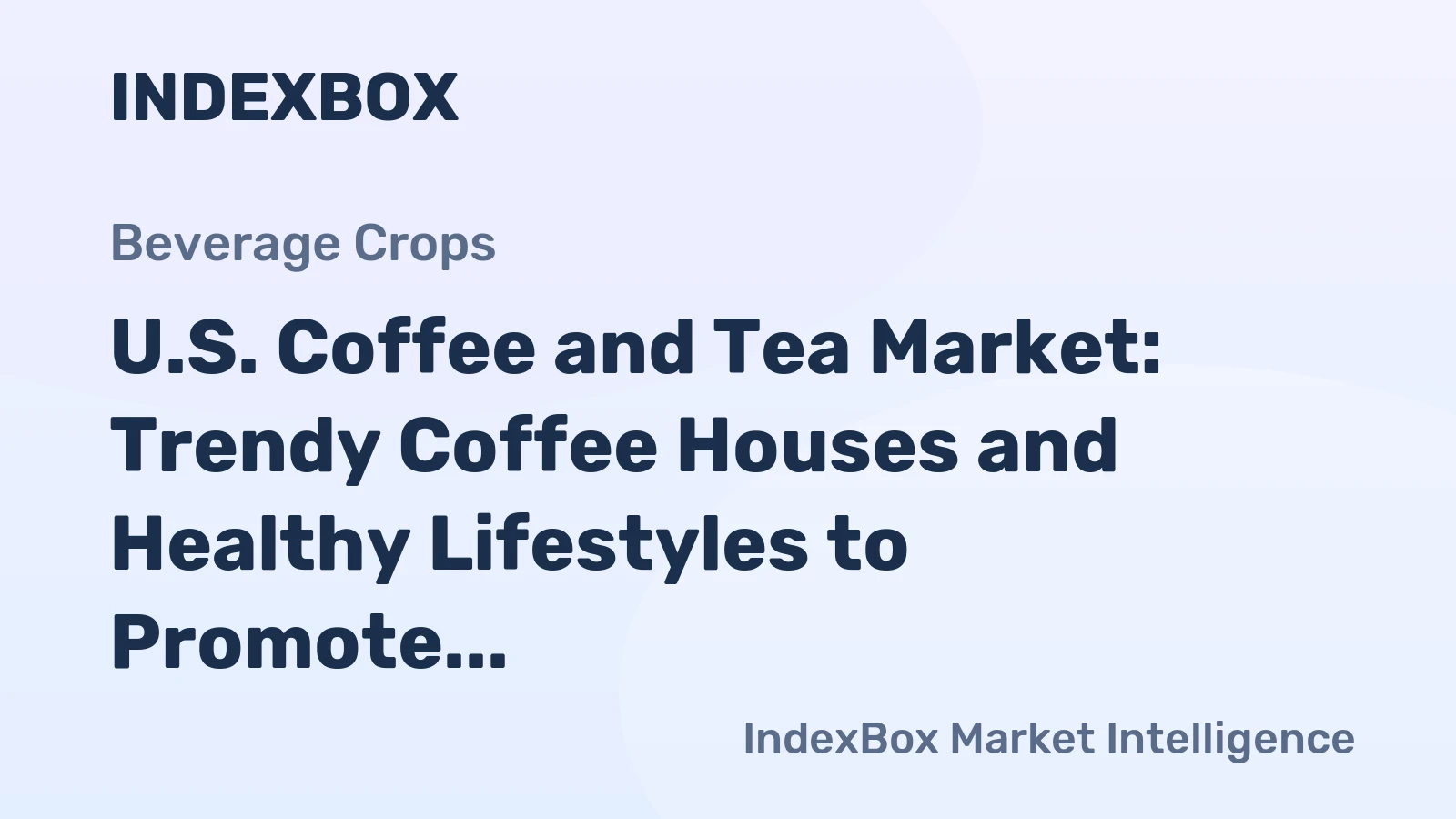 U.S. Coffee and Tea Market: Trendy Coffee Houses and Healthy Lifestyles to Promote Consumption Growth
