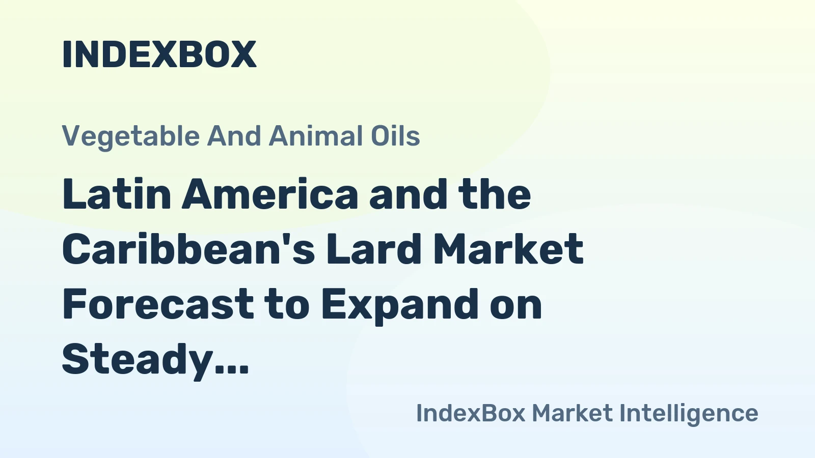 Latin America and the Caribbean's Lard Market Forecast to Expand on Steady Demand