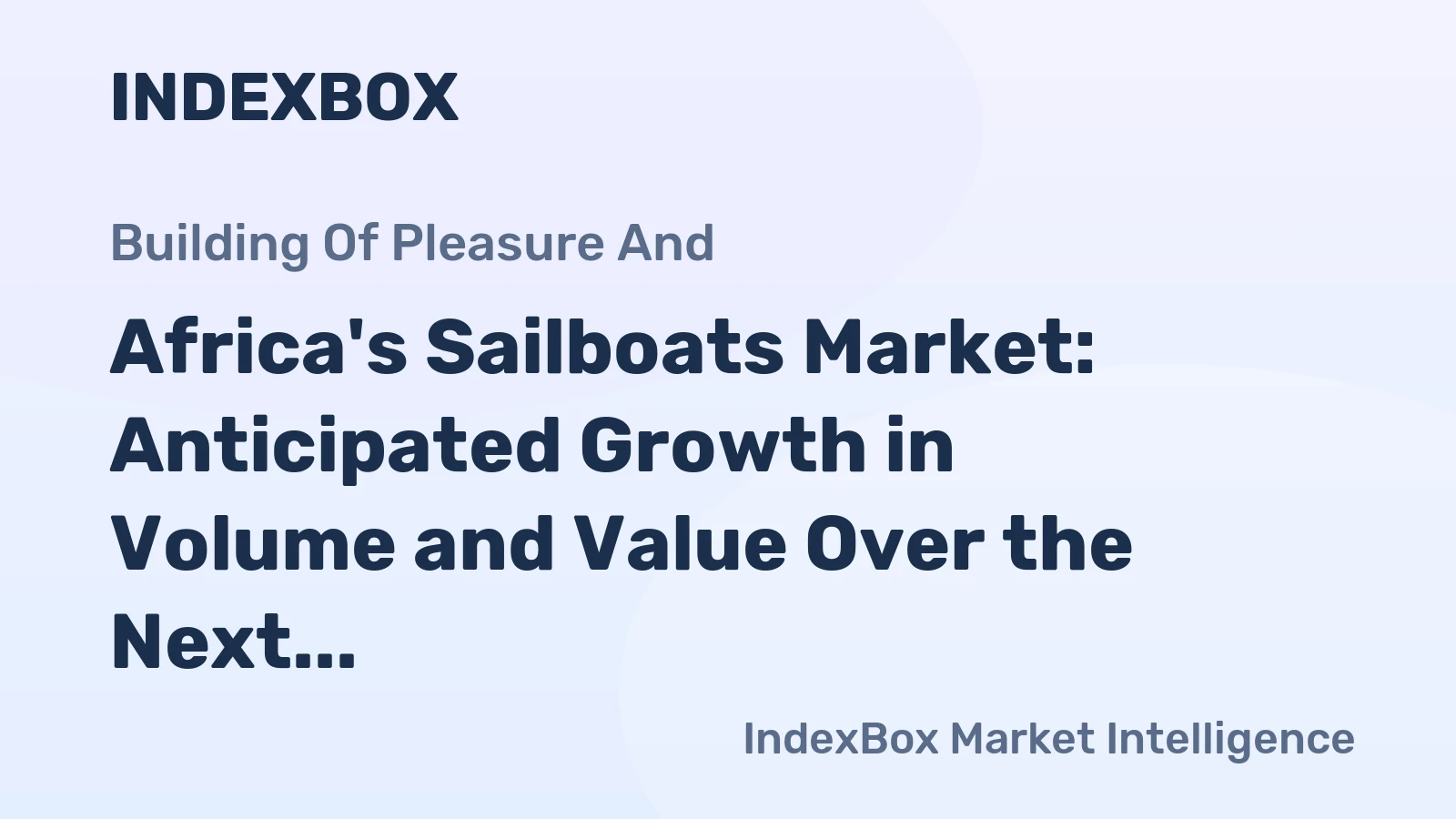 Africa's Sailboats Market: Anticipated Growth in Volume and Value Over the Next Decade