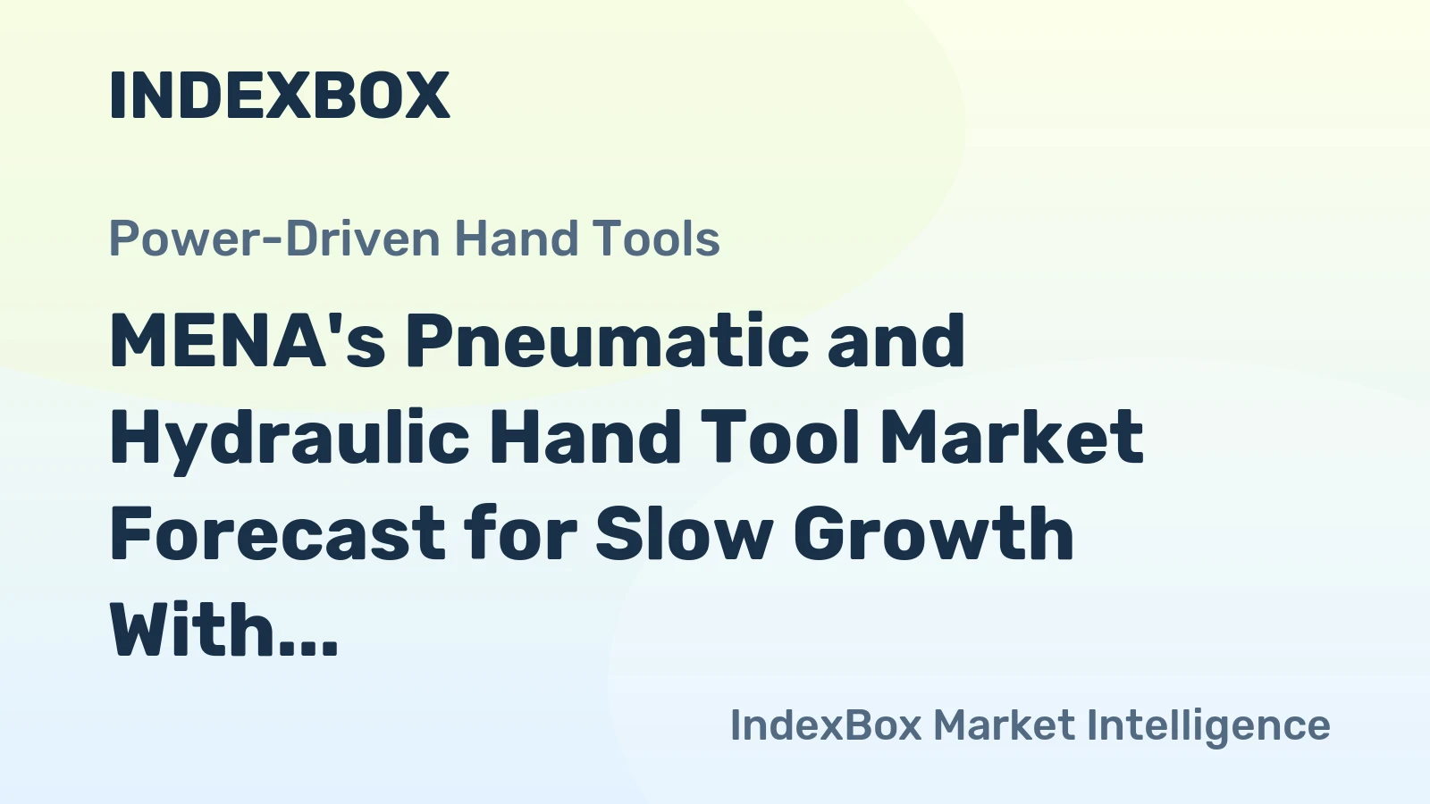 MENA's Pneumatic and Hydraulic Hand Tool Market Forecast for Slow Growth With a +0.5% CAGR in Value