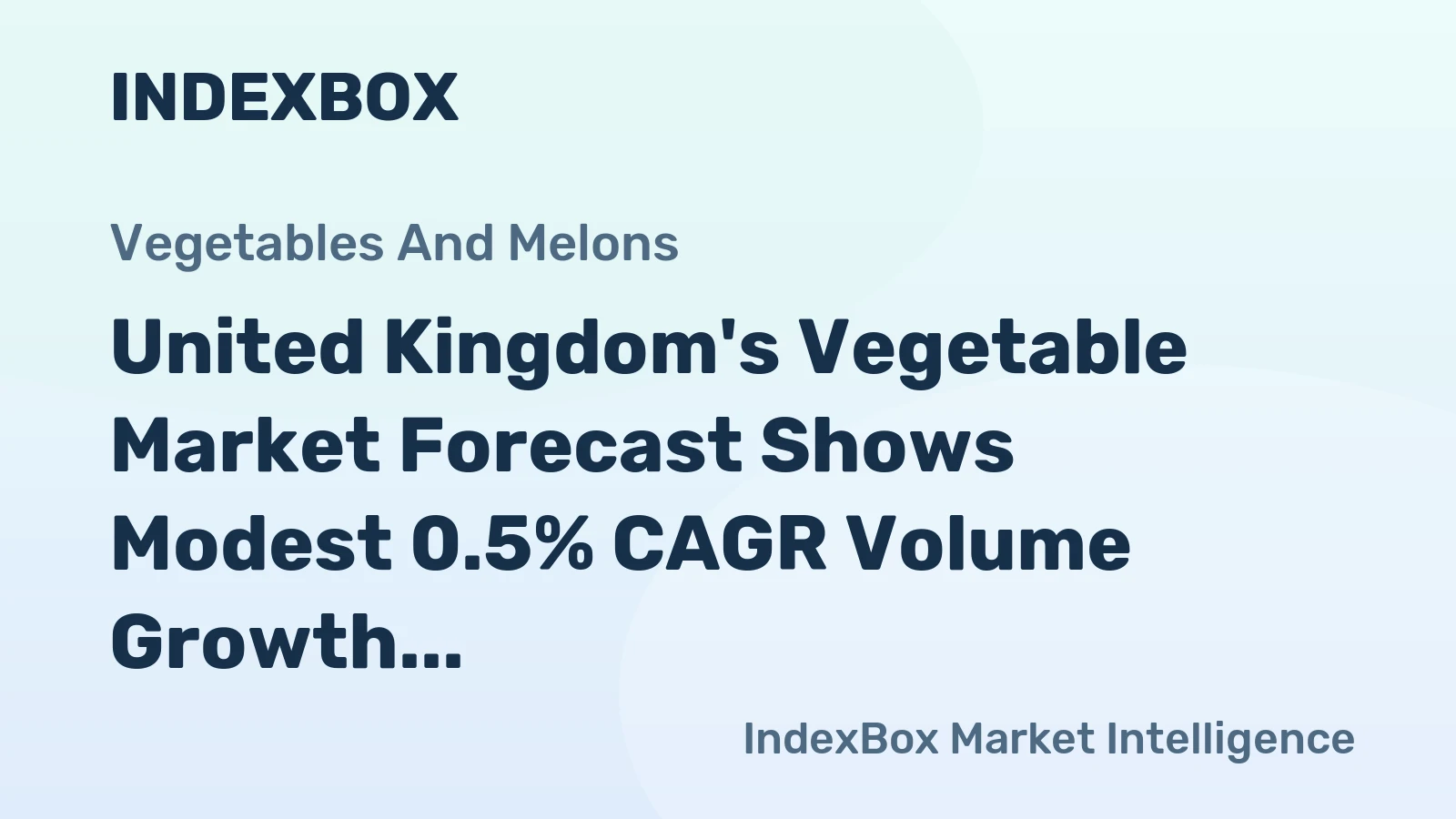 United Kingdom's Vegetable Market Forecast Shows Modest 0.5% CAGR Volume Growth Driven by Rising Demand