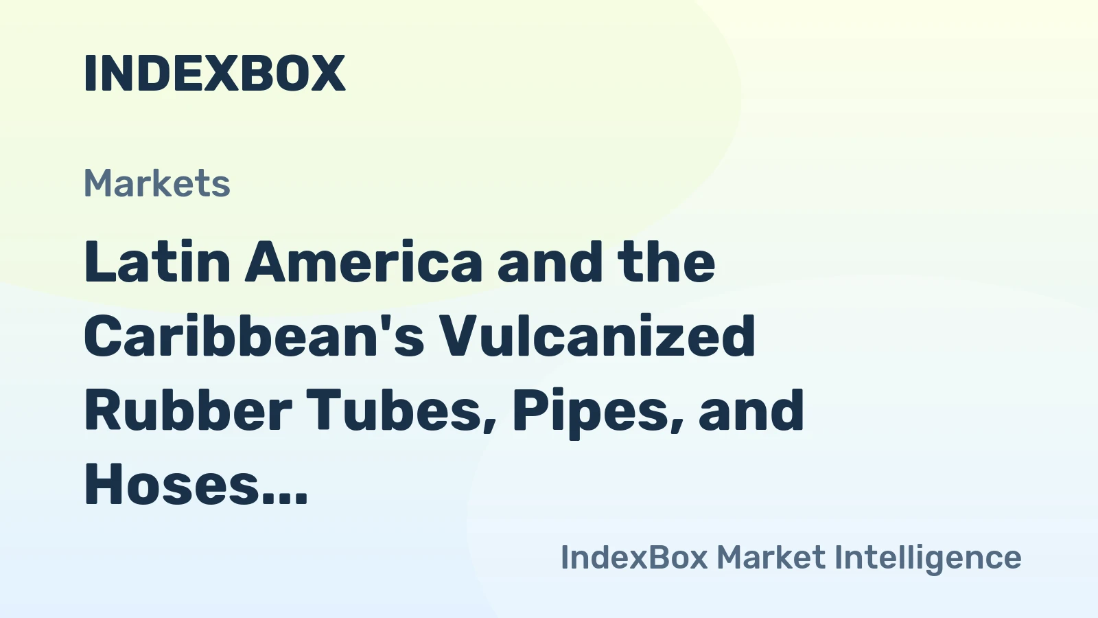 Latin America and the Caribbean's Vulcanized Rubber Tubes, Pipes, and Hoses Market to Grow at CAGR of +3.2% Through 2035