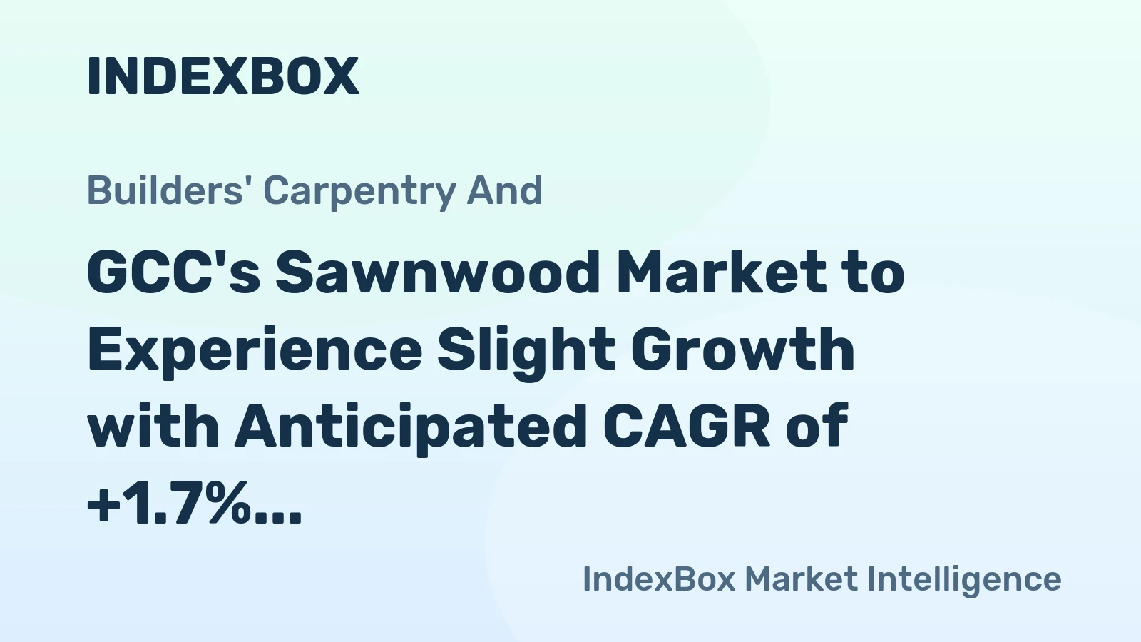 GCC's Sawnwood Market to Experience Slight Growth with Anticipated CAGR of +1.7% in Market Value