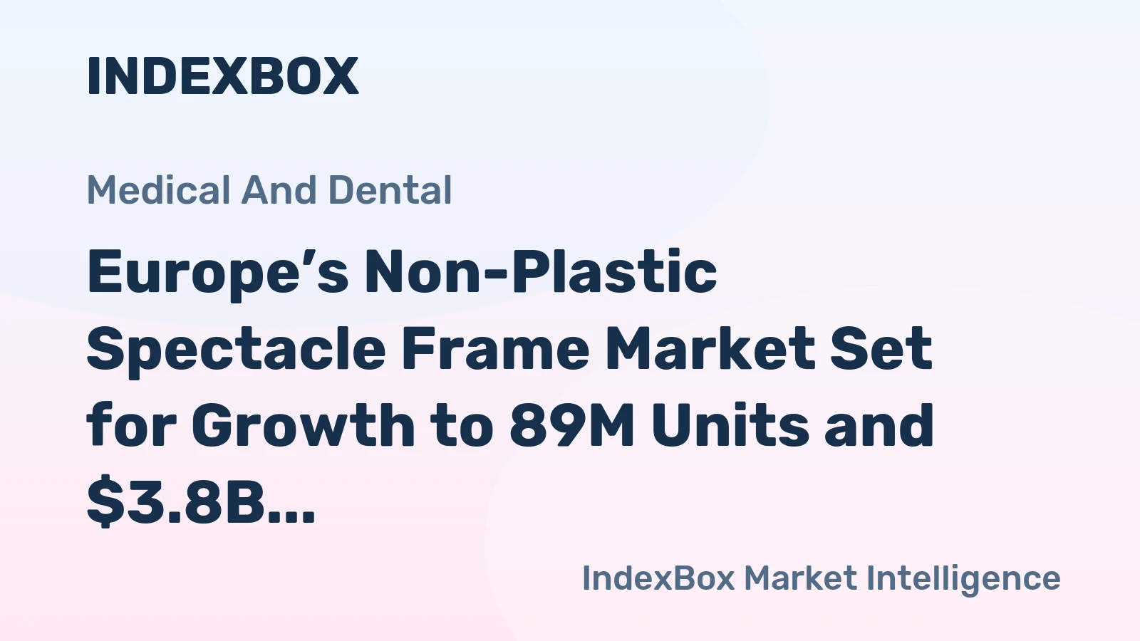 Europe’s Non-Plastic Spectacle Frame Market Set for Growth to 89M Units and $3.8B Value