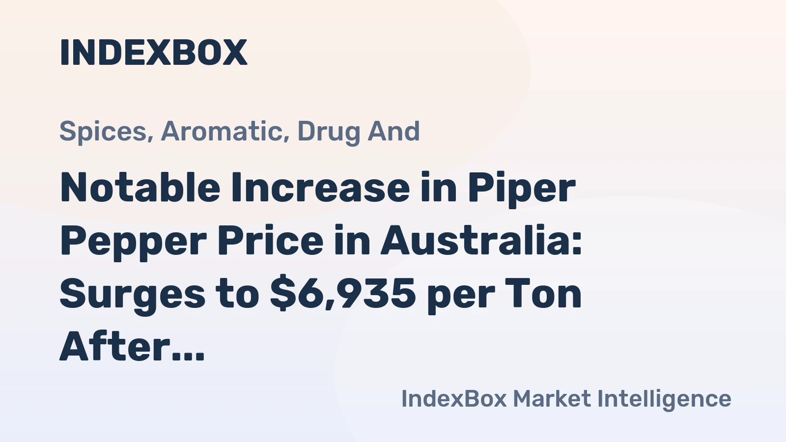 Notable Increase in Piper Pepper Price in Australia: Surges to $6,935 per Ton After Two Consecutive Months