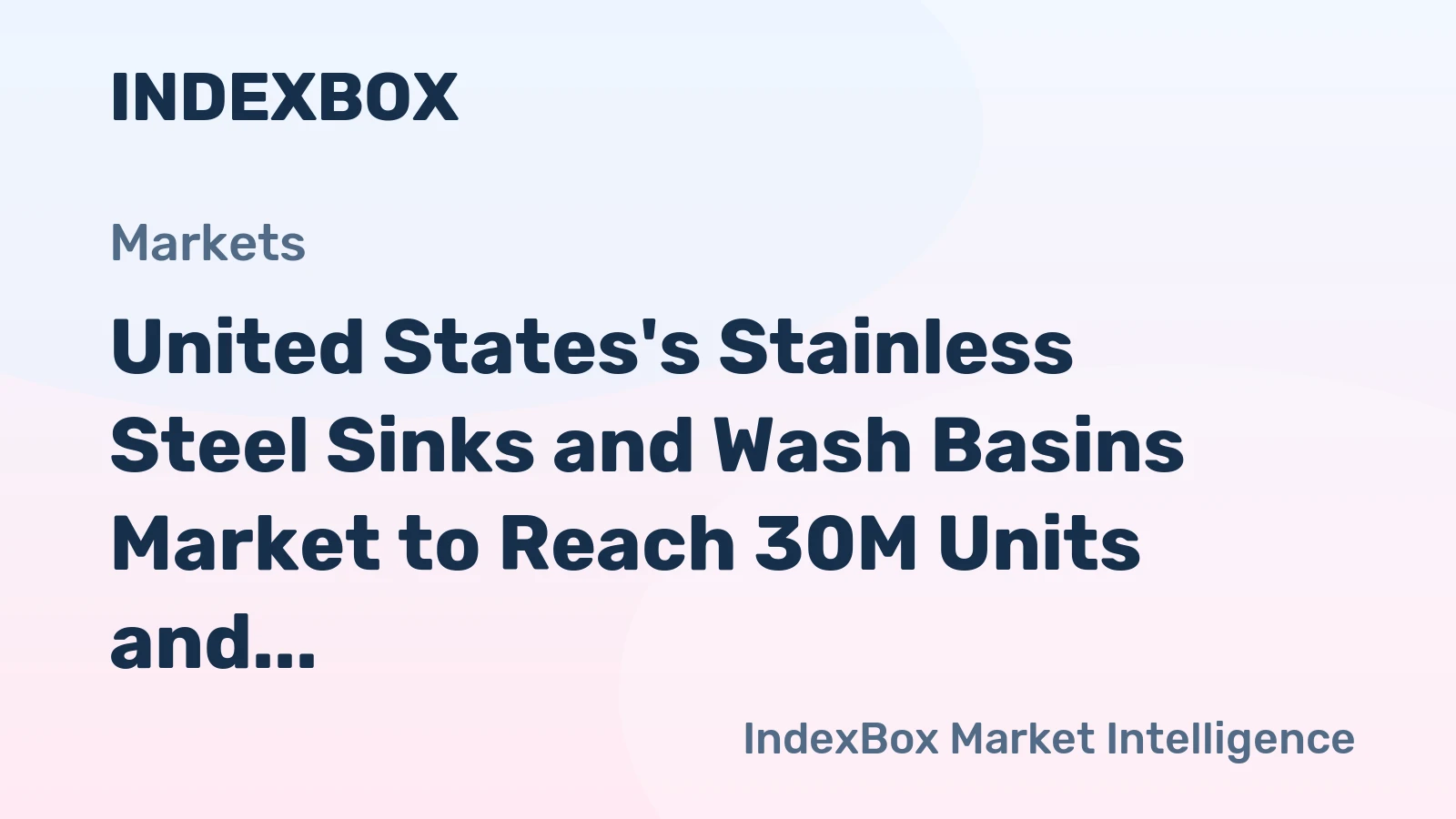 United States's Stainless Steel Sinks and Wash Basins Market to Reach 30M Units and $653M by 2035