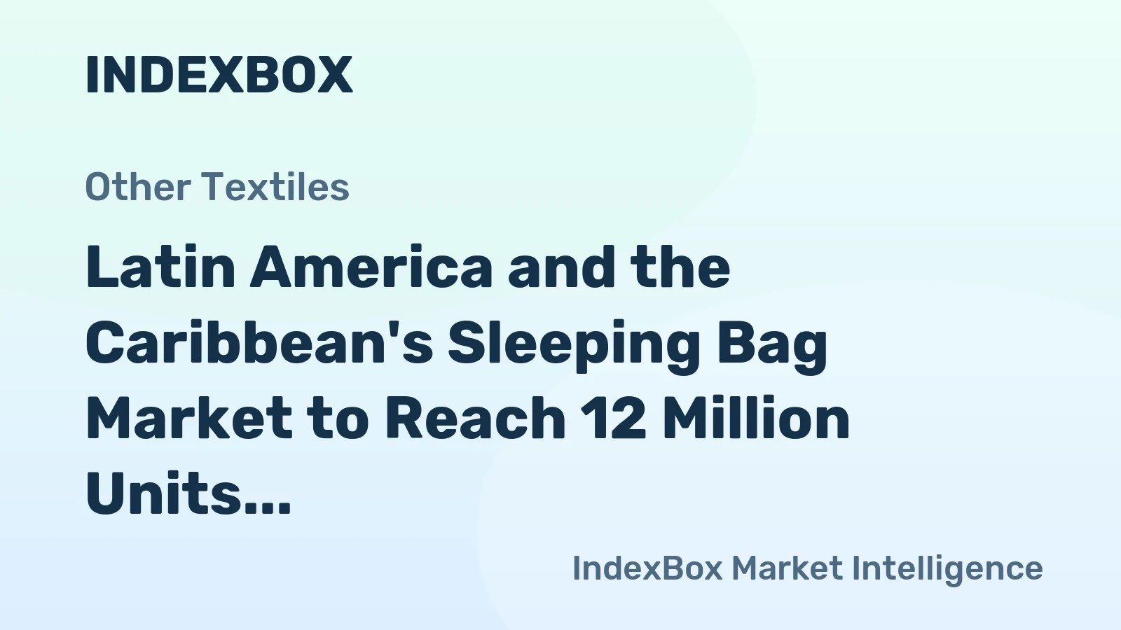 Latin America and the Caribbean's Sleeping Bag Market to Reach 12 Million Units and $326 Million