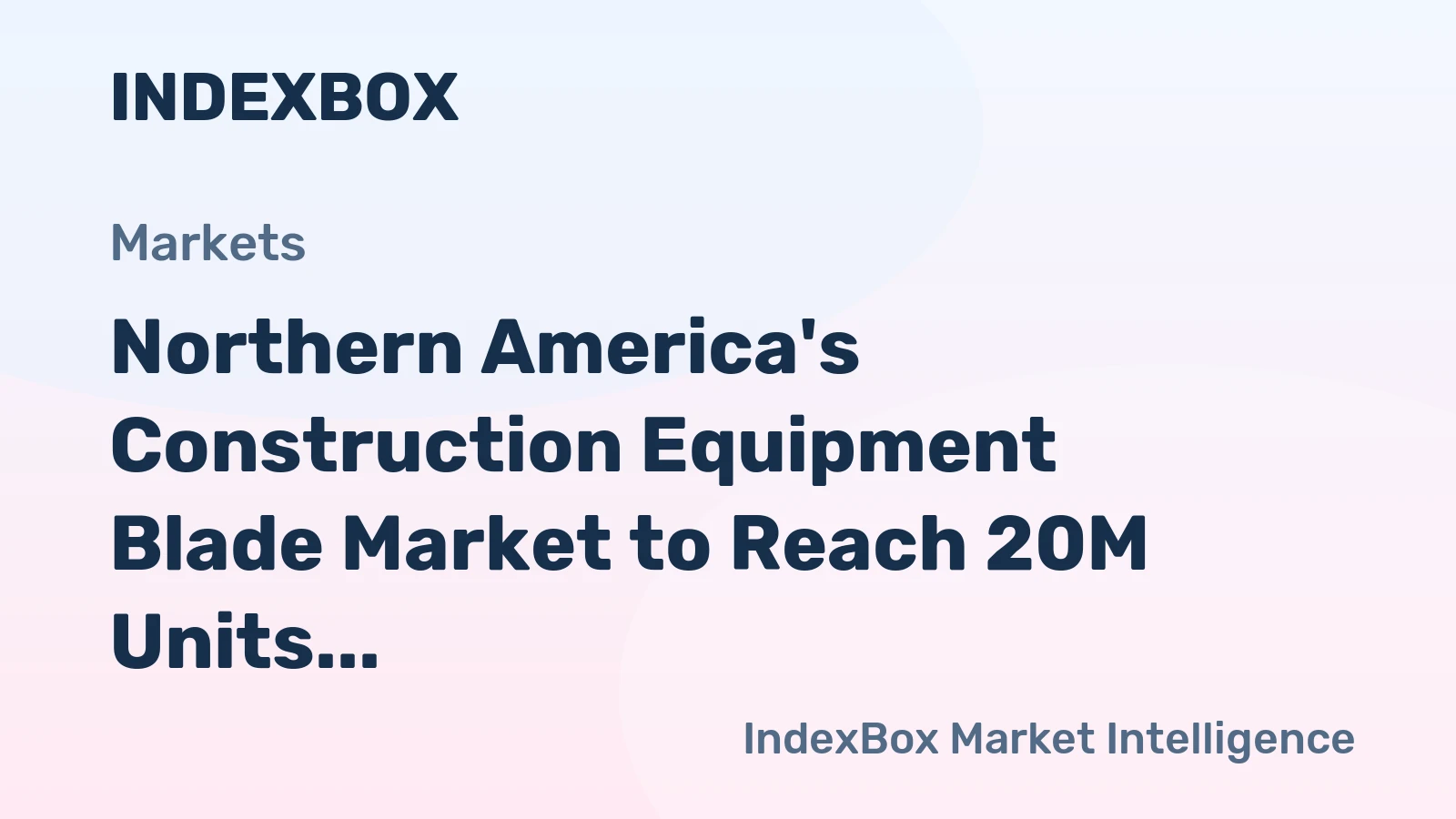 Northern America's Construction Equipment Blade Market to Reach 20M Units and $94M in Value
