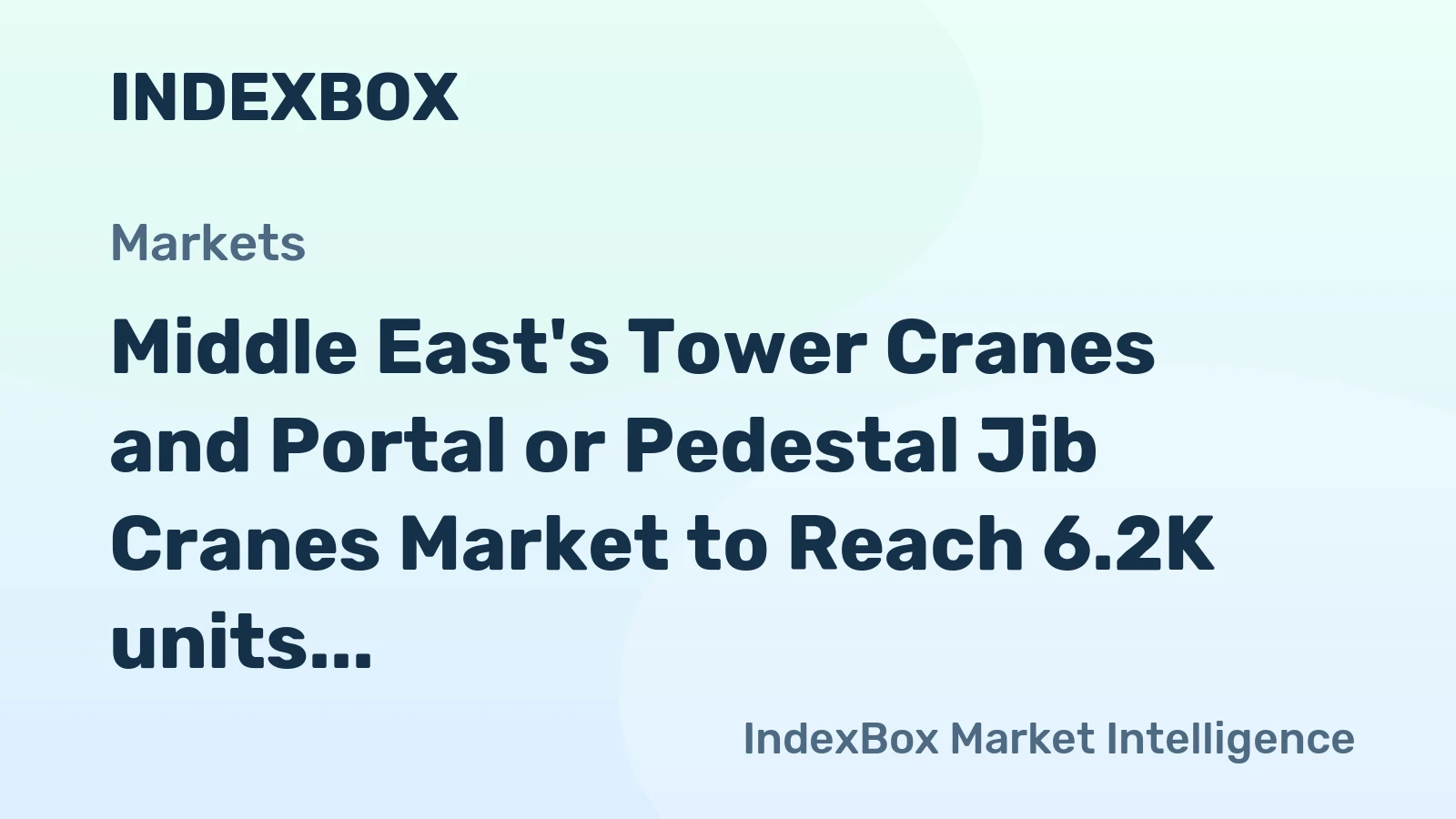 Middle East's Tower Cranes and Portal or Pedestal Jib Cranes Market to Reach 6.2K units and $730M by 2035