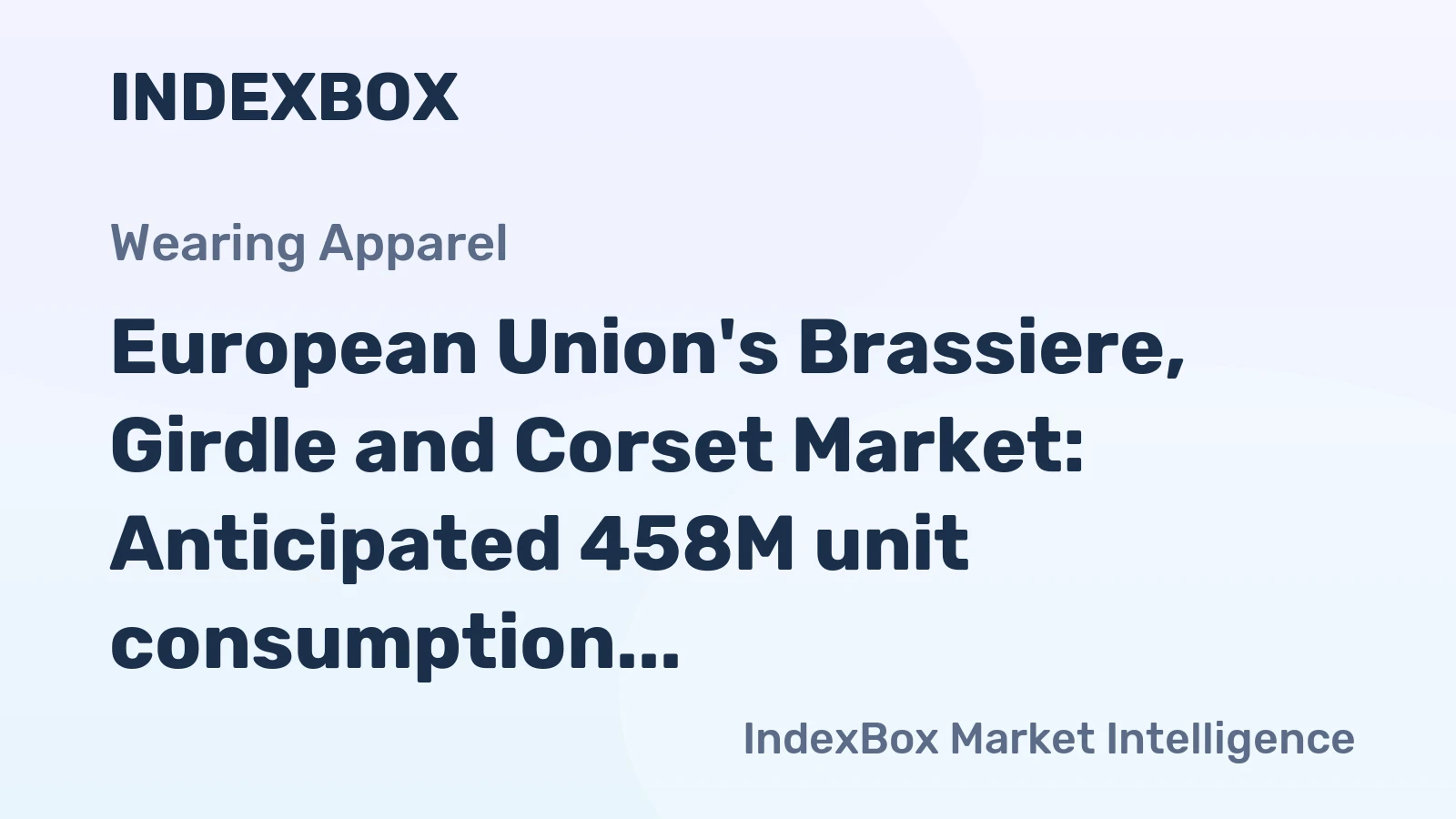 European Union's Brassiere, Girdle and Corset Market: Anticipated 458M unit consumption trend with $2.3B value projection by 2035