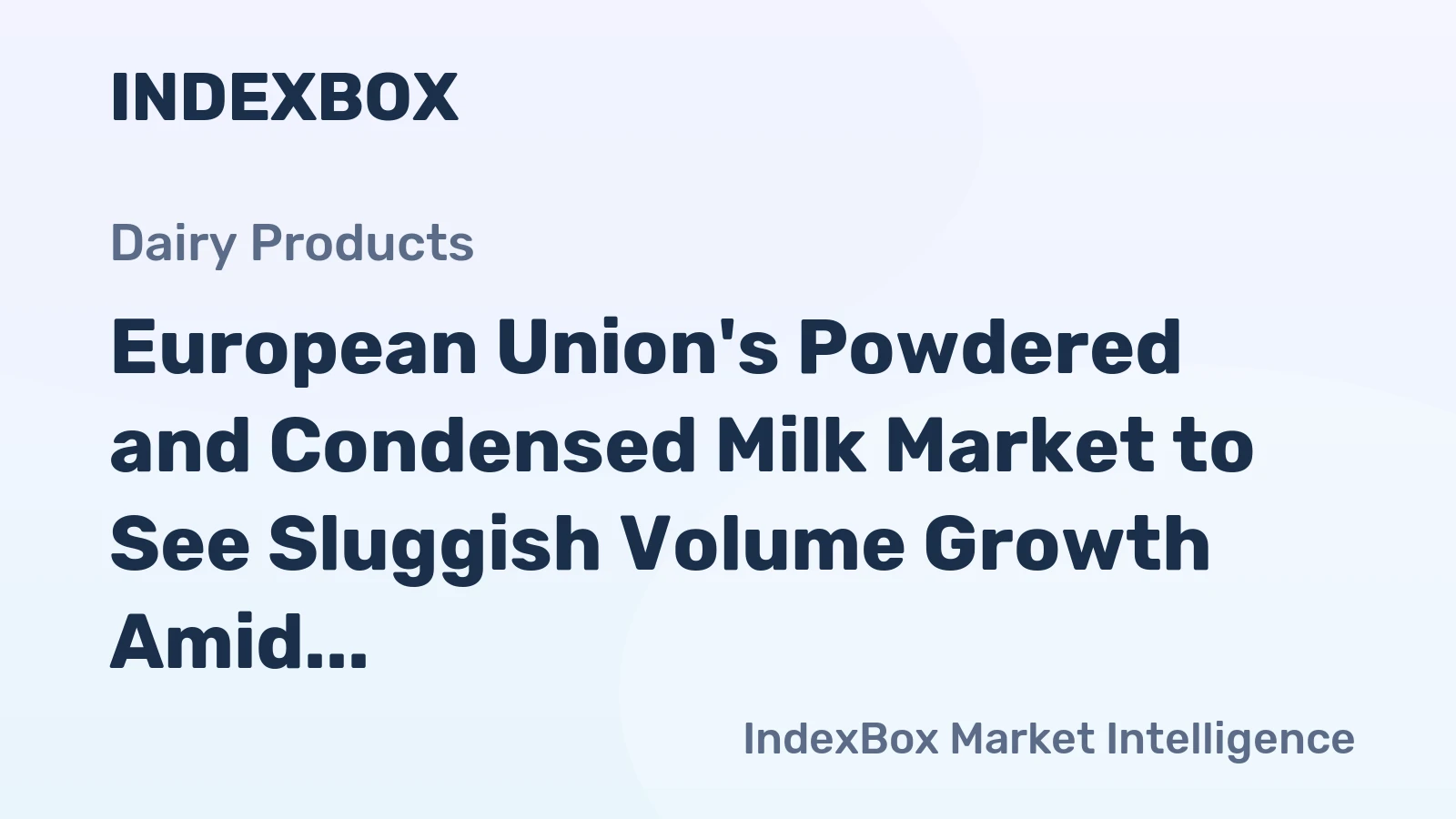 European Union's Powdered and Condensed Milk Market to See Sluggish Volume Growth Amid Price Increases