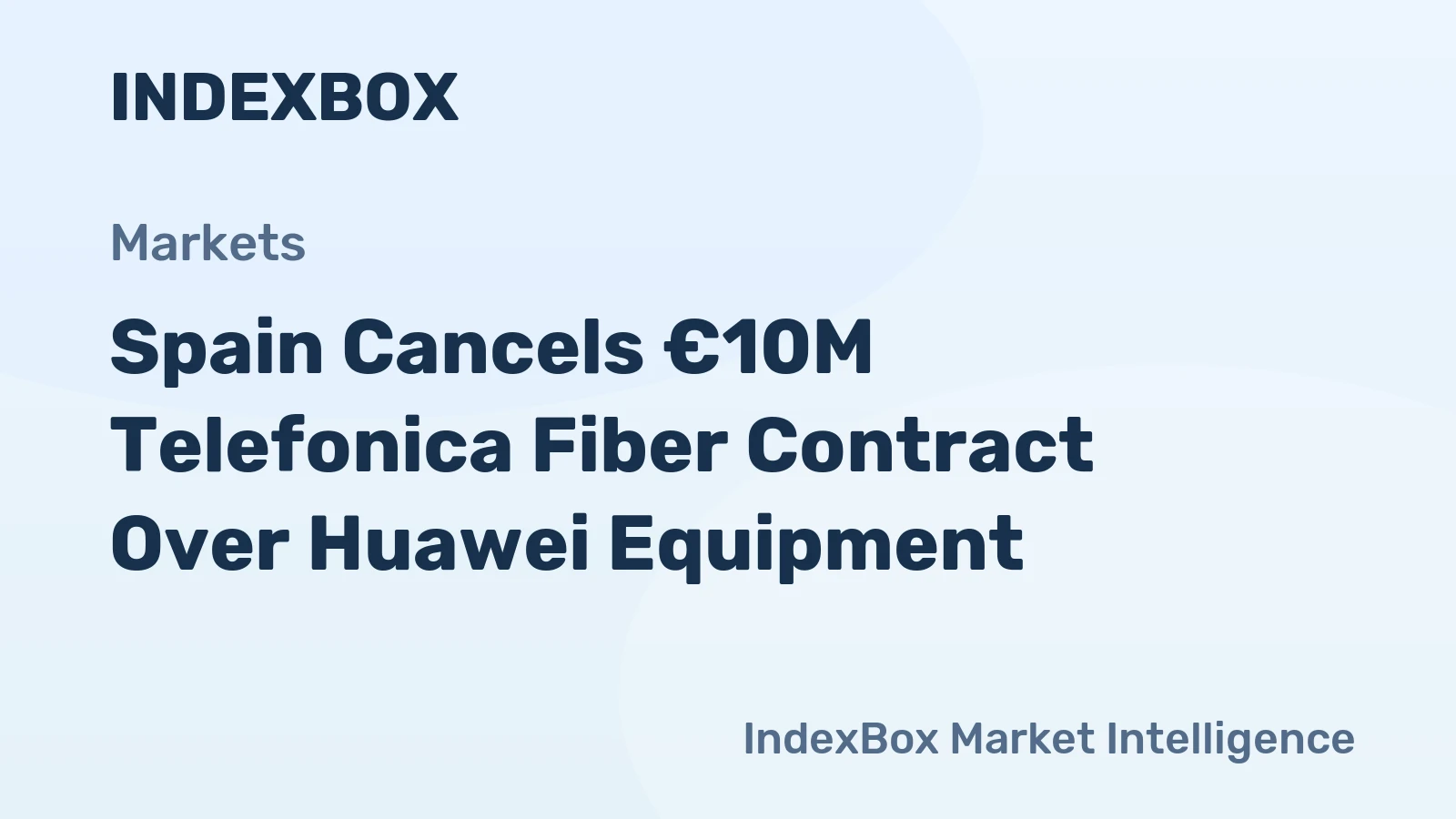 Spain Cancels €10M Telefonica Fiber Contract Over Huawei Equipment