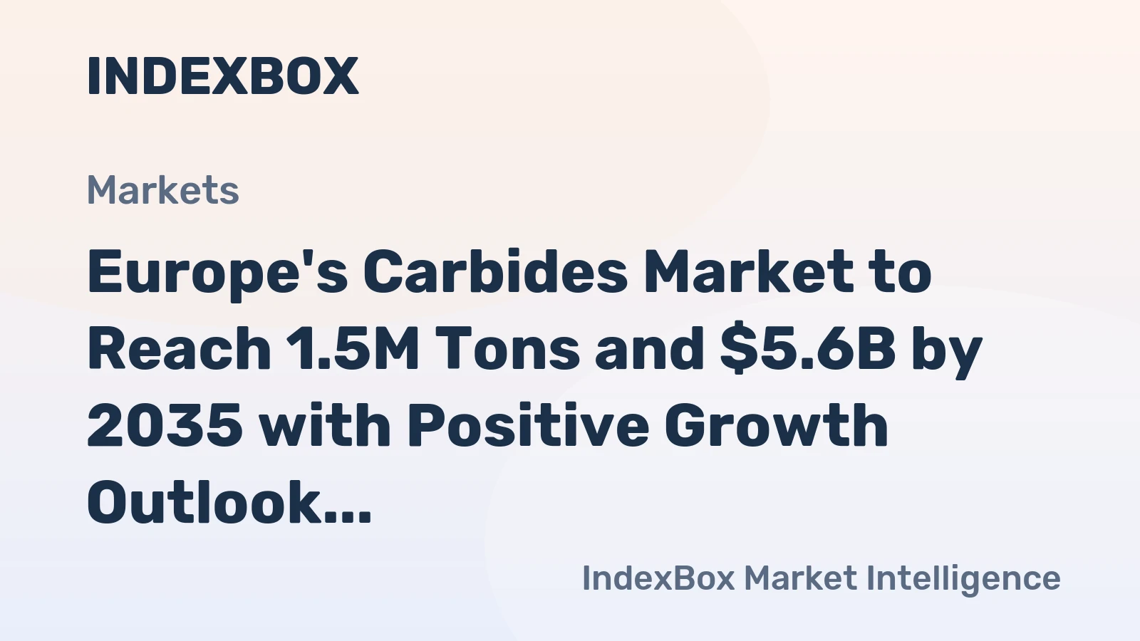 Europe's Carbides Market to Reach 1.5M Tons and $5.6B by 2035 with Positive Growth Outlook