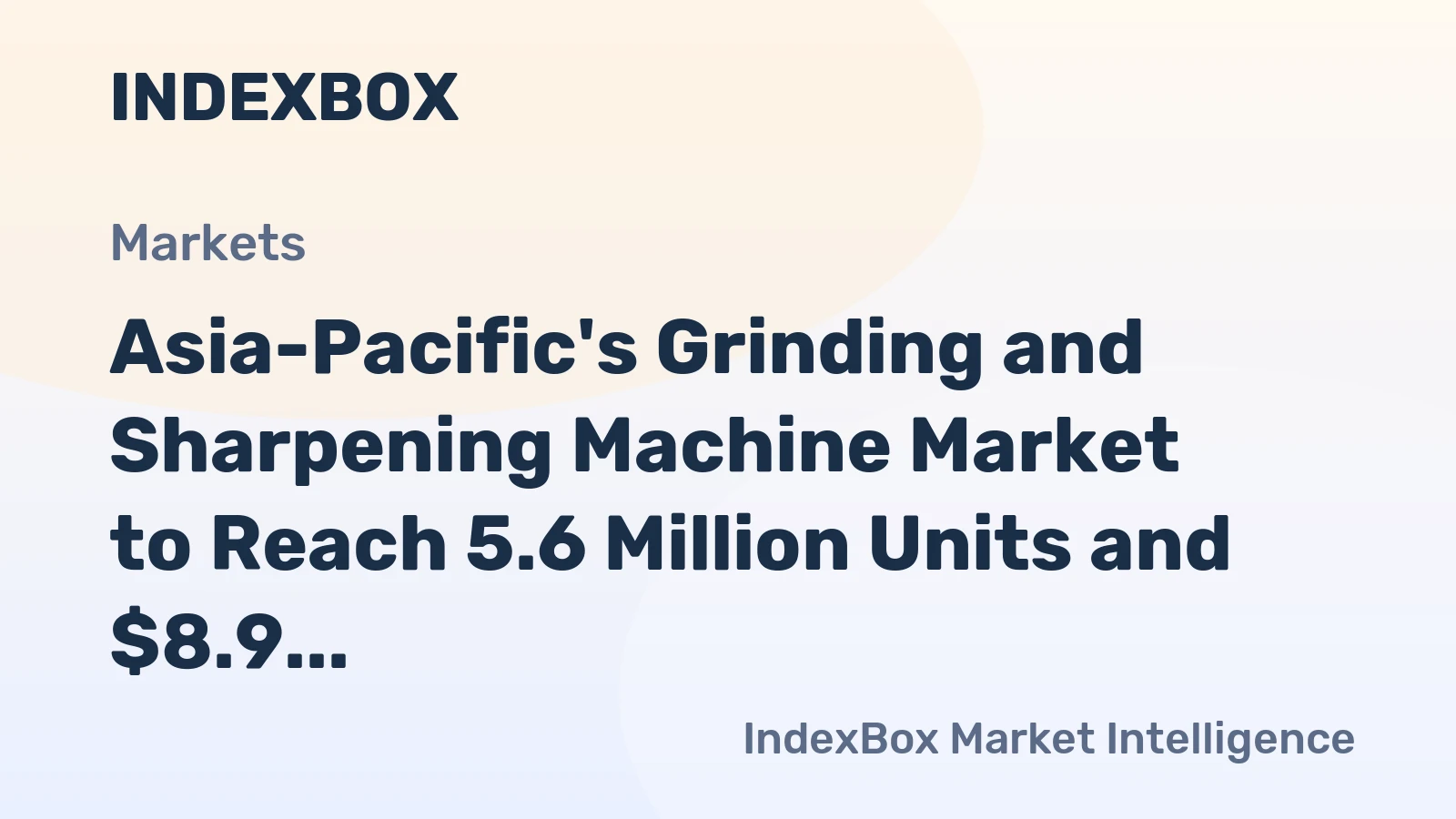 Asia-Pacific's Grinding and Sharpening Machine Market to Reach 5.6 Million Units and $8.9 Billion by 2035