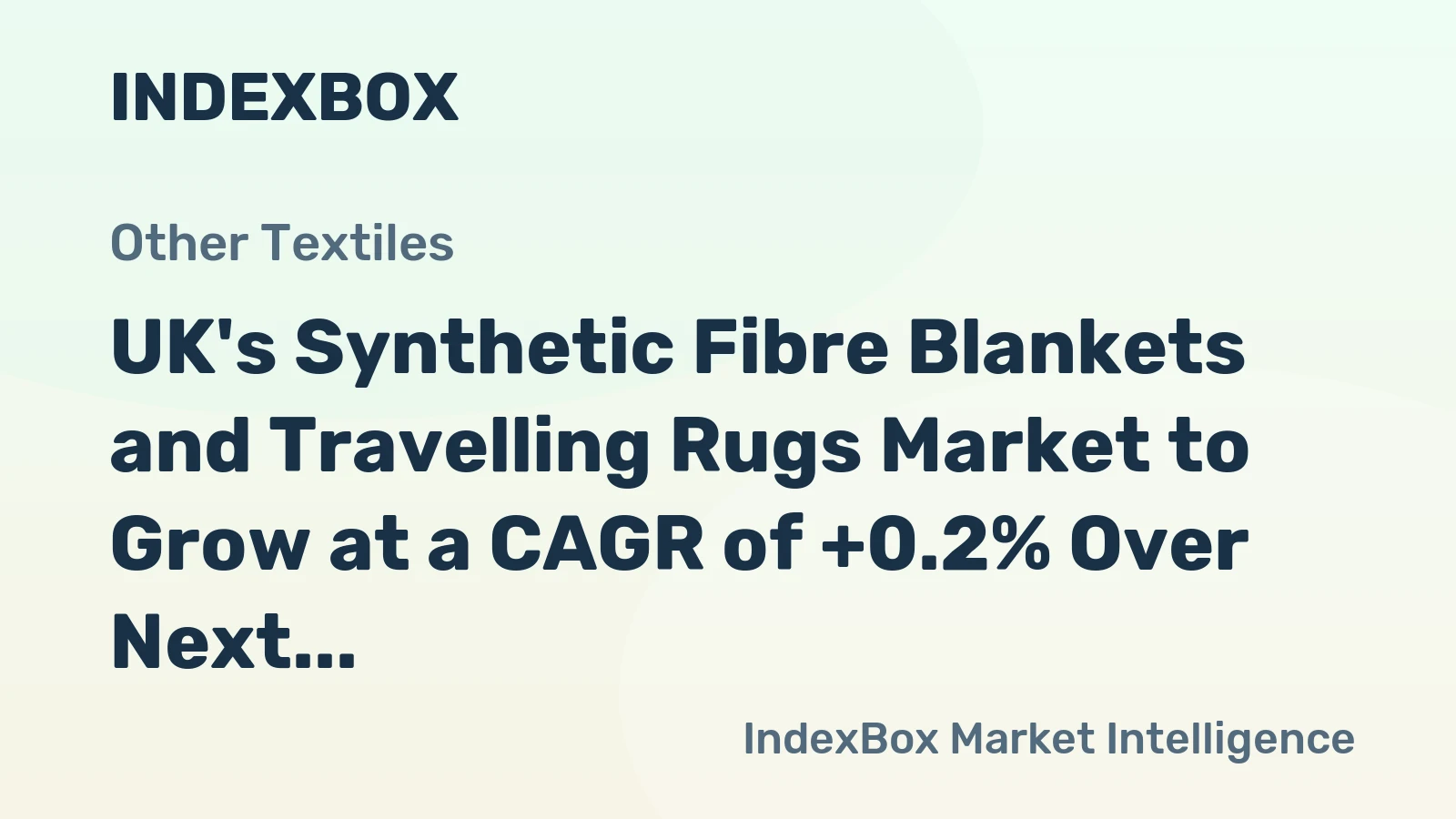 UK's Synthetic Fibre Blankets and Travelling Rugs Market to Grow at a CAGR of +0.2% Over Next Decade