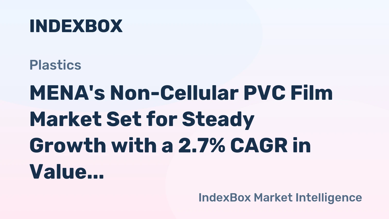 MENA's Non-Cellular PVC Film Market Set for Steady Growth with a 2.7% CAGR in Value