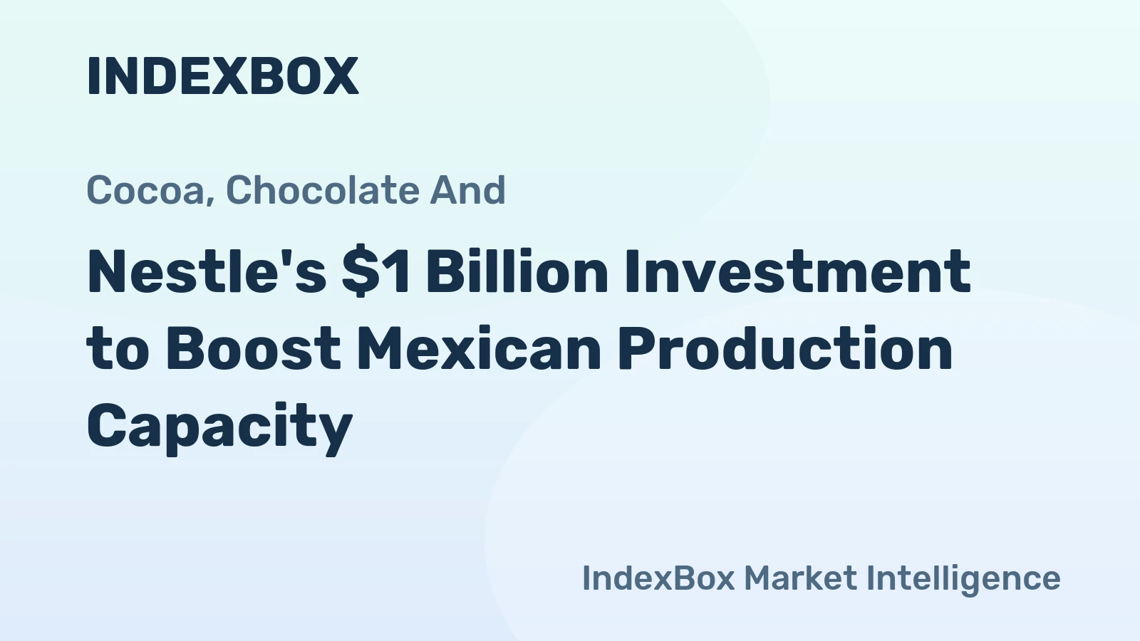 Nestle's $1 Billion Investment to Boost Mexican Production Capacity