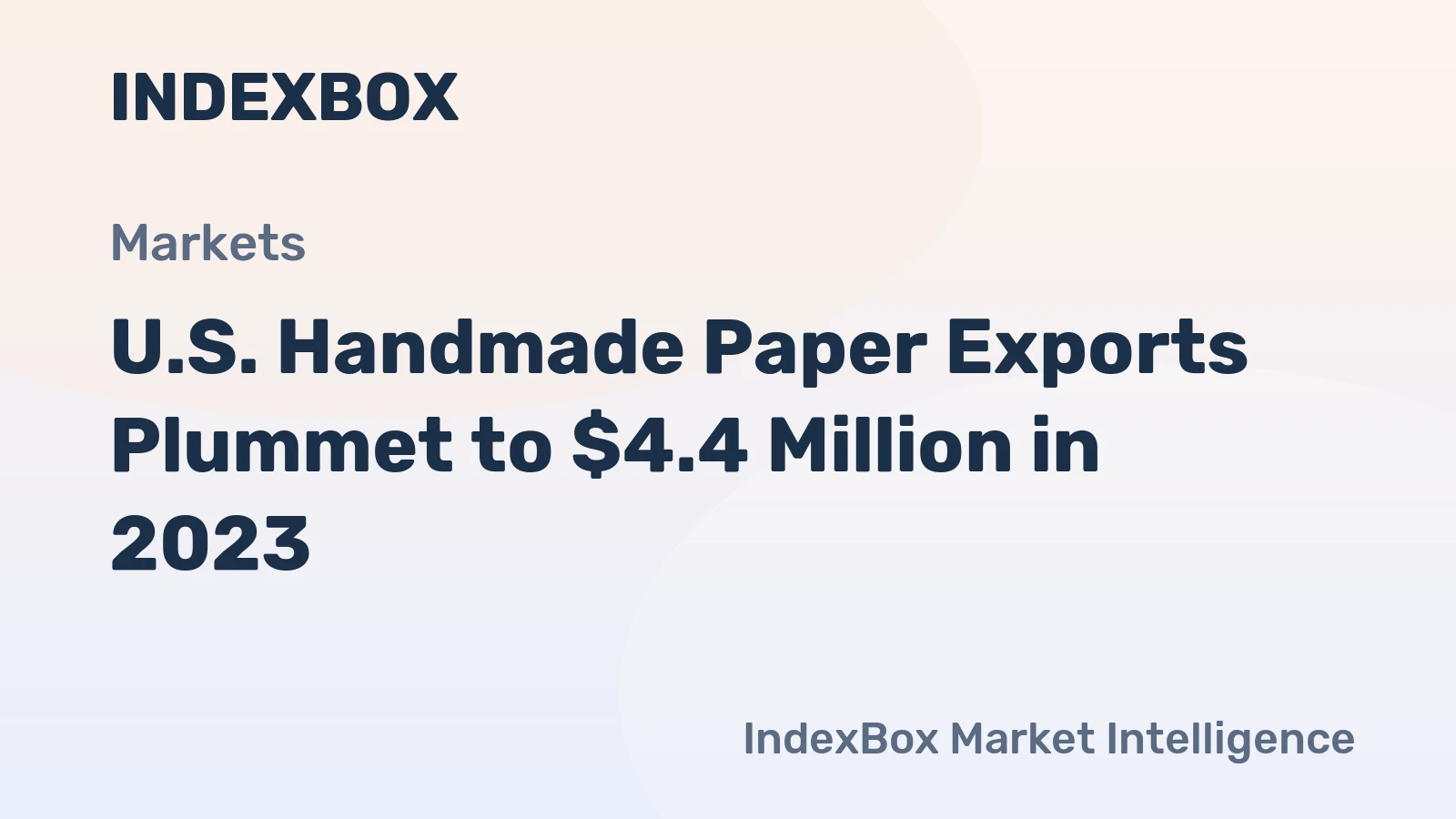 U.S. Handmade Paper Exports Plummet to $4.4 Million in 2023