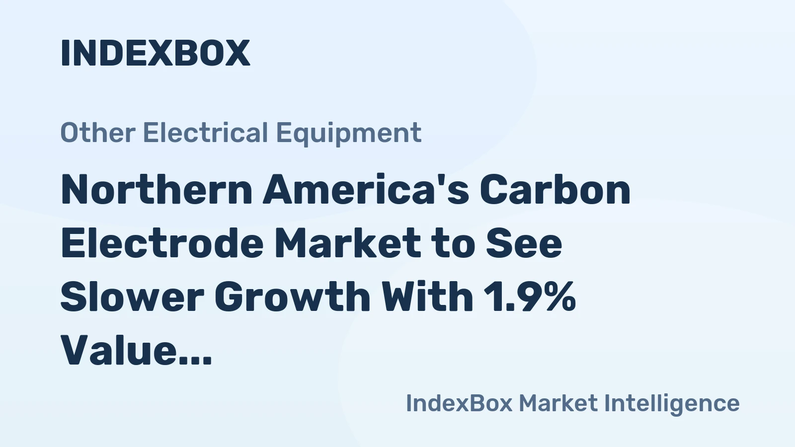 Northern America's Carbon Electrode Market to See Slower Growth With 1.9% Value CAGR