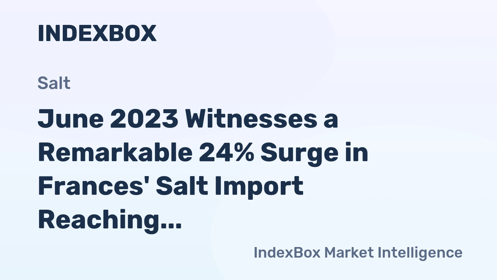 June 2023 Witnesses a Remarkable 24% Surge in Frances' Salt Import Reaching a Staggering $13M.