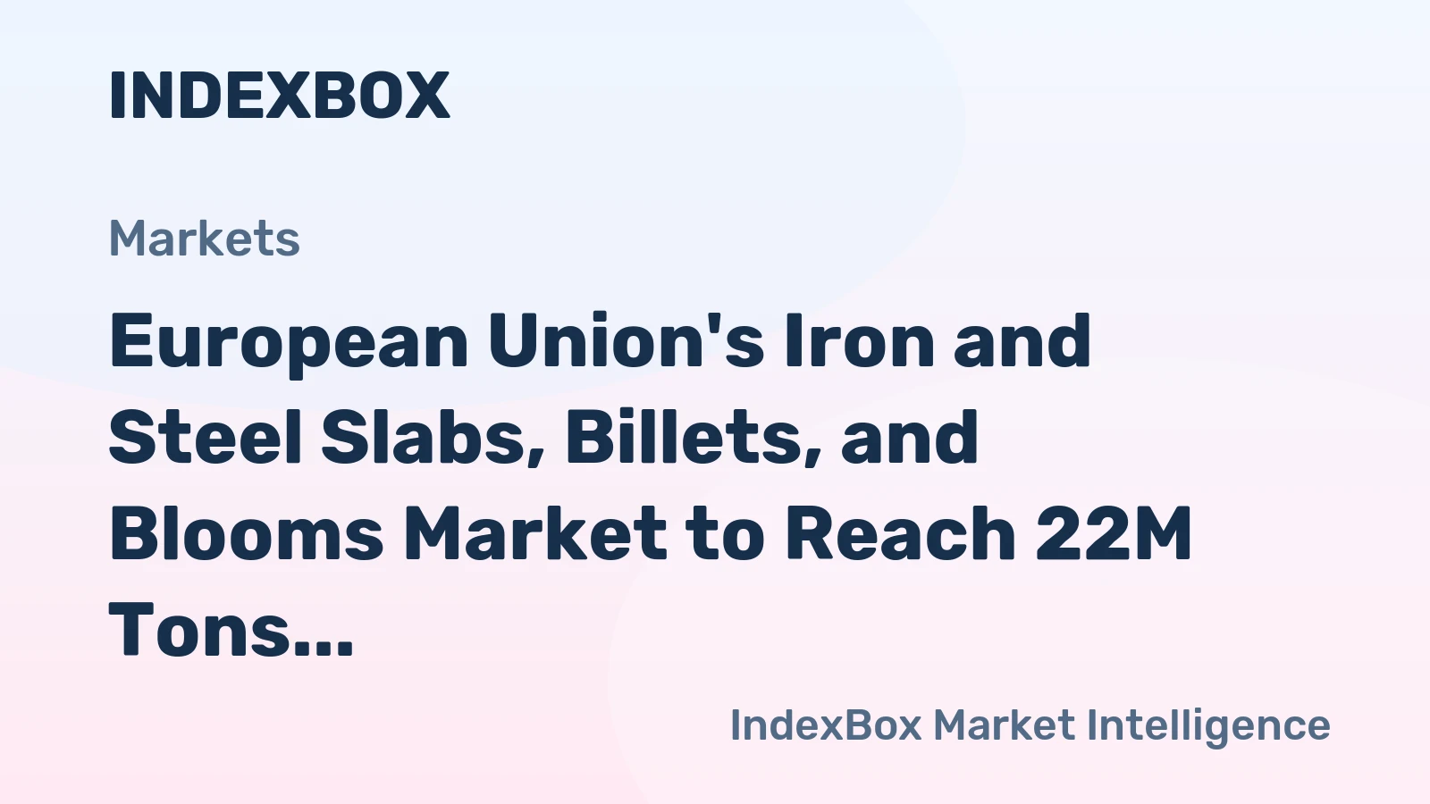 European Union's Iron and Steel Slabs, Billets, and Blooms Market to Reach 22M Tons and $32.8B by 2035