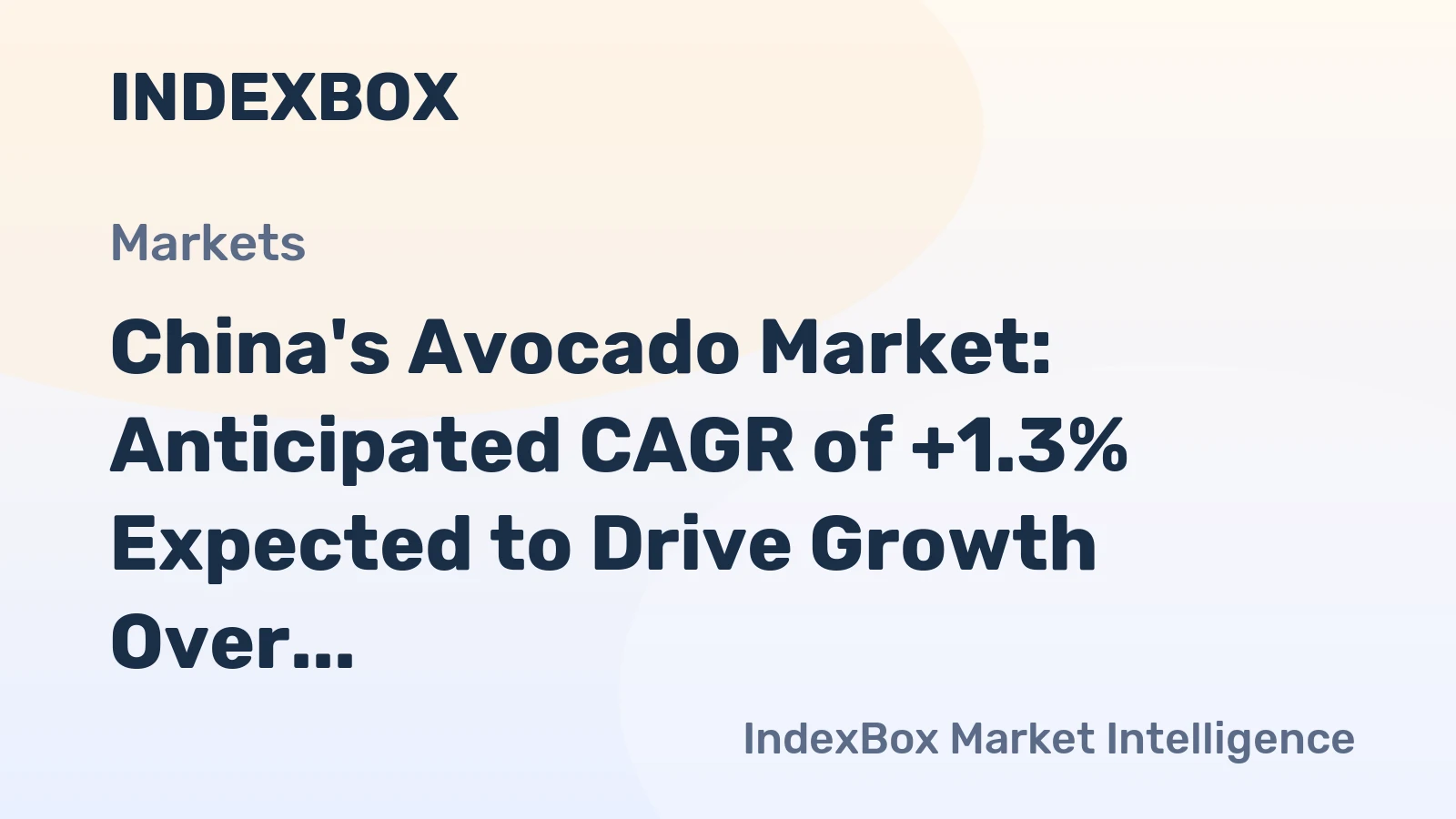 China's Avocado Market: Anticipated CAGR of +1.3% Expected to Drive Growth Over the Next Decade