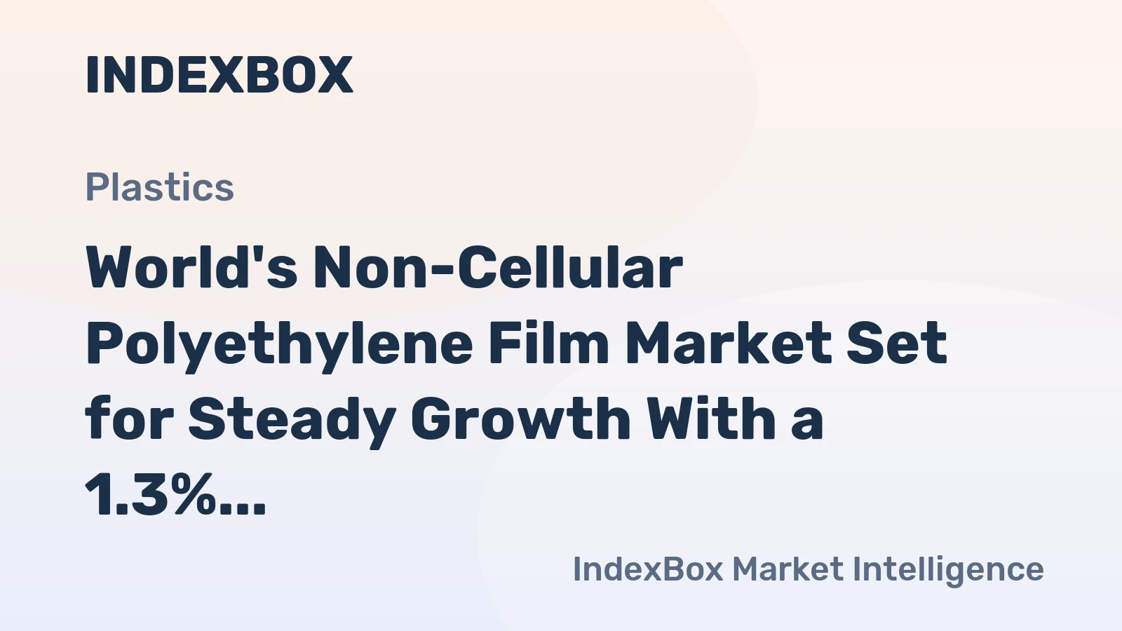 World's Non-Cellular Polyethylene Film Market Set for Steady Growth With a 1.3% CAGR Through 2035