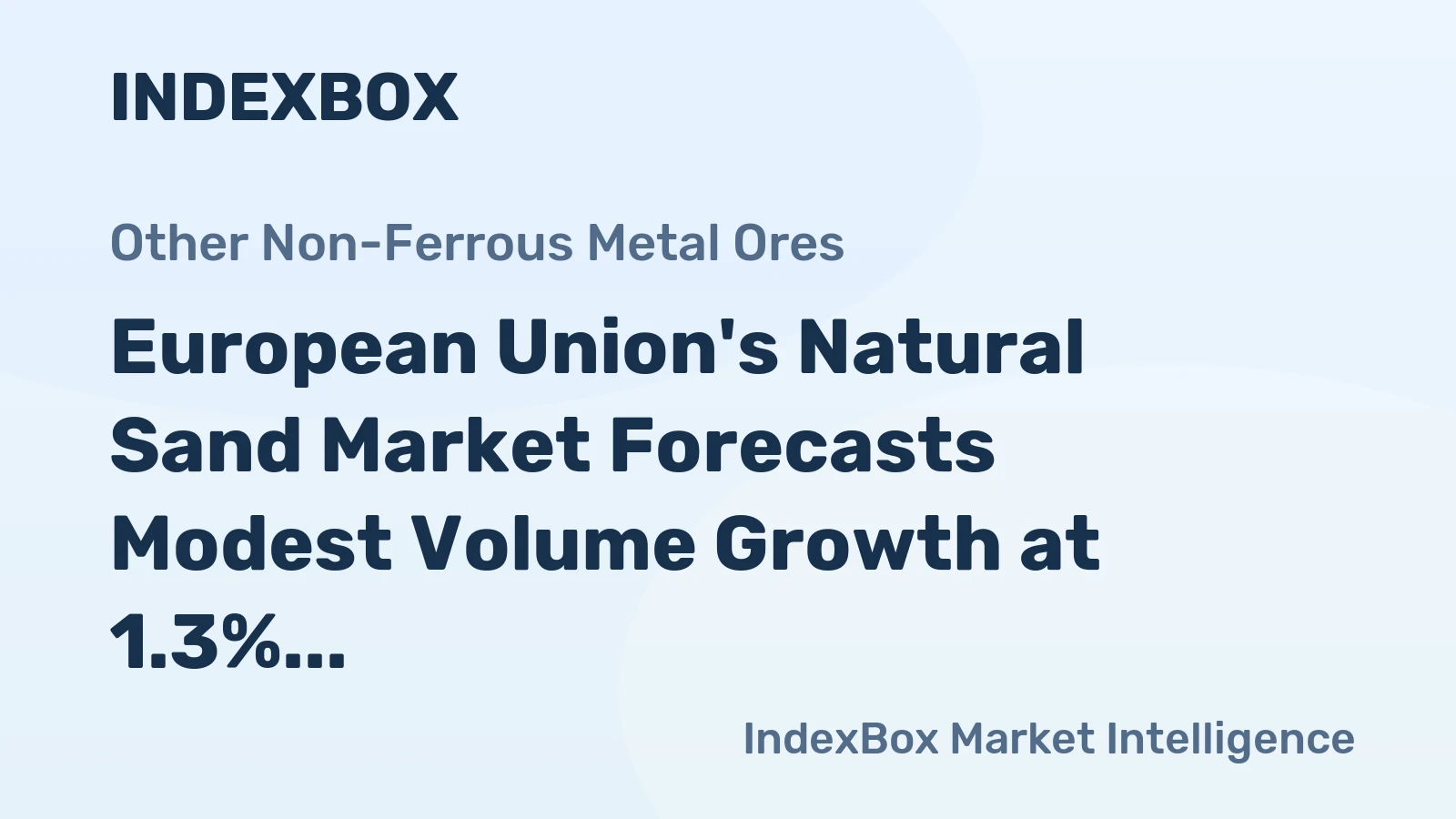 European Union's Natural Sand Market Forecasts Modest Volume Growth at 1.3% CAGR Amid Slight Value Contraction
