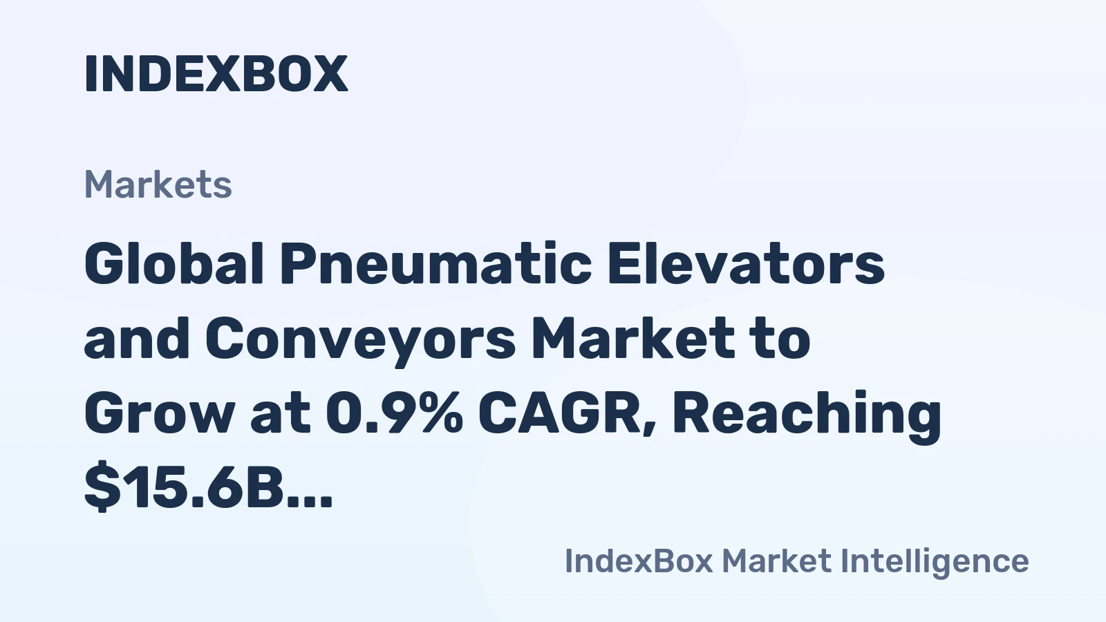 Global Pneumatic Elevators and Conveyors Market to Grow at 0.9% CAGR, Reaching $15.6B by 2035