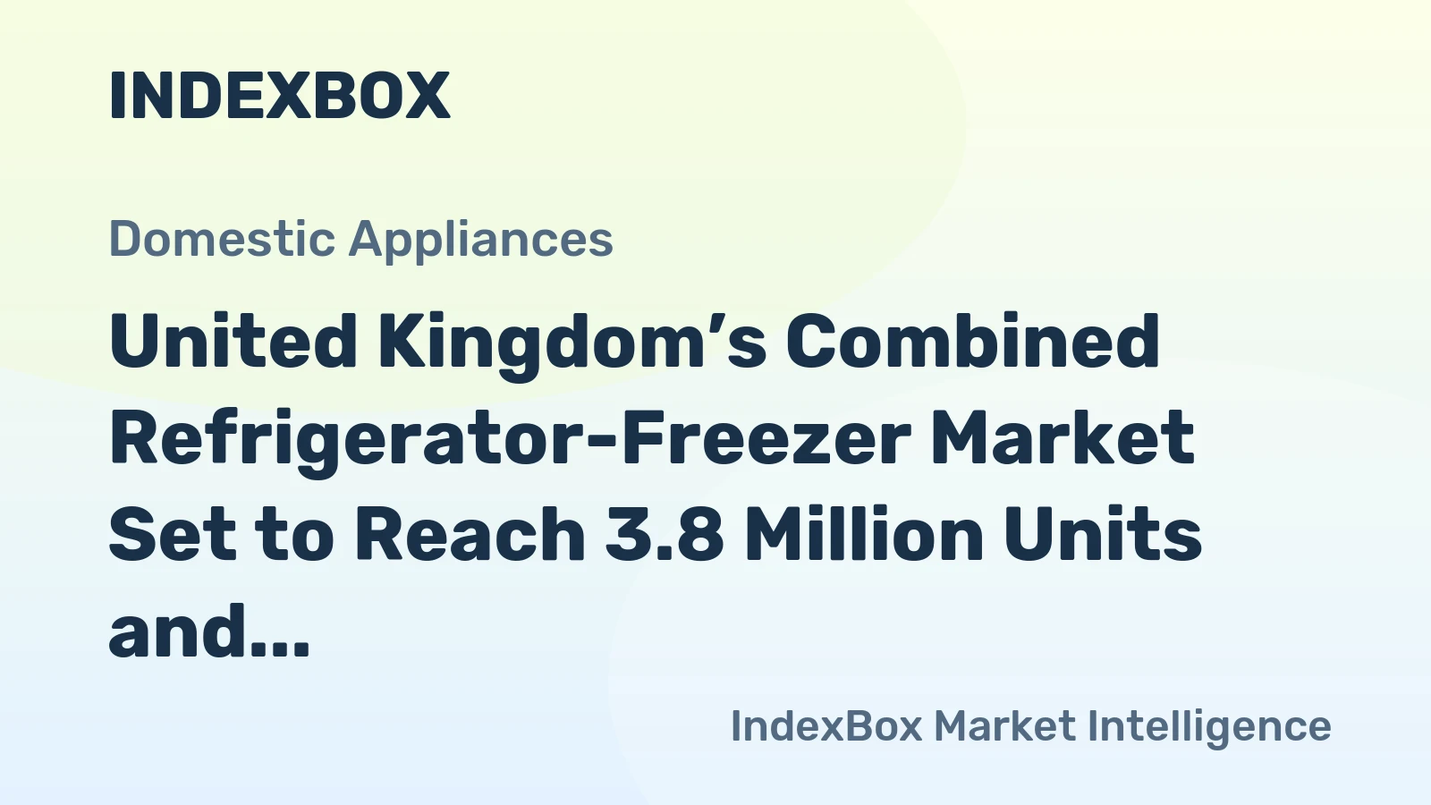 United Kingdom’s Combined Refrigerator-Freezer Market Set to Reach 3.8 Million Units and $1.6 Billion