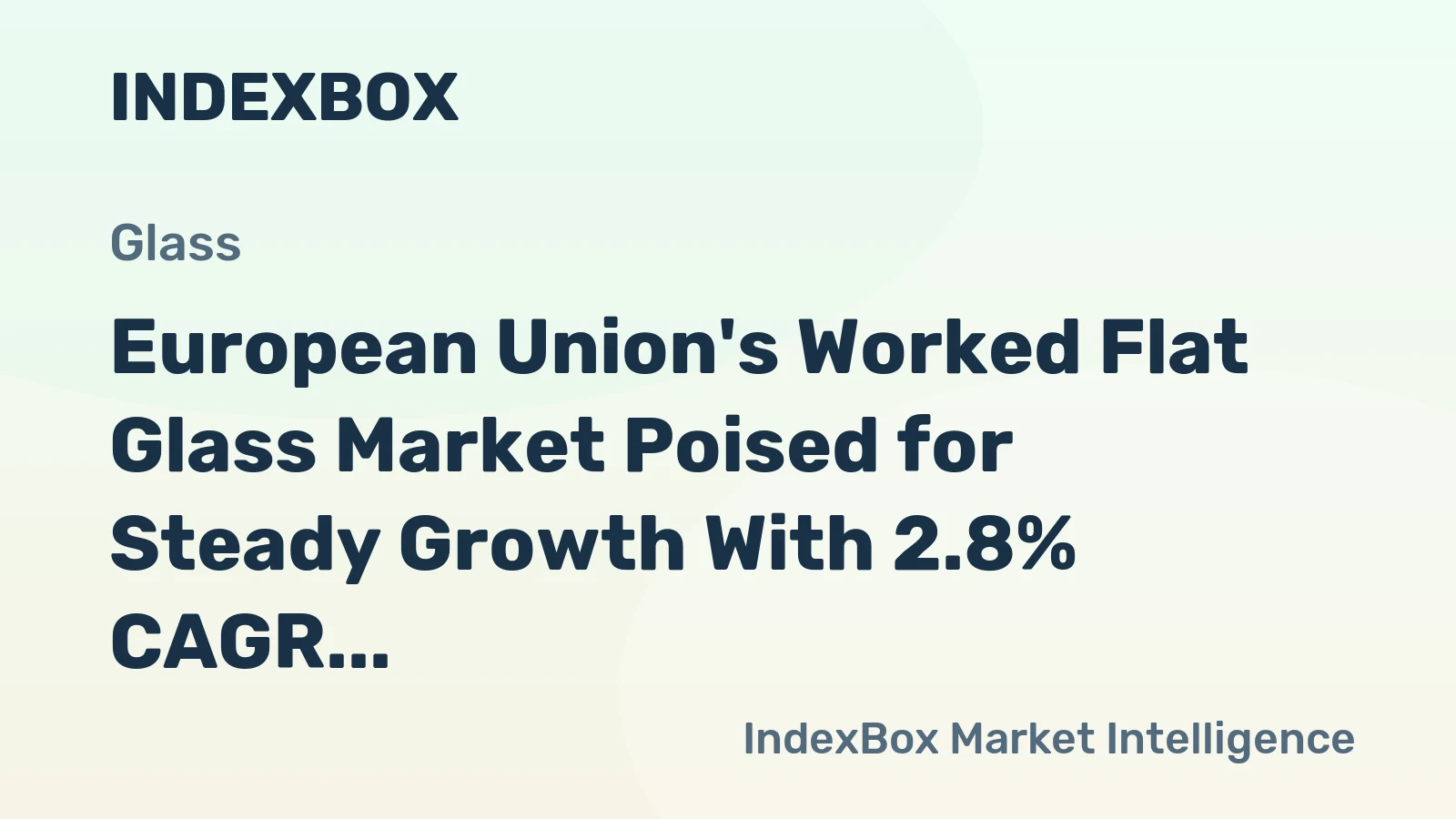European Union's Worked Flat Glass Market Poised for Steady Growth With 2.8% CAGR in Value