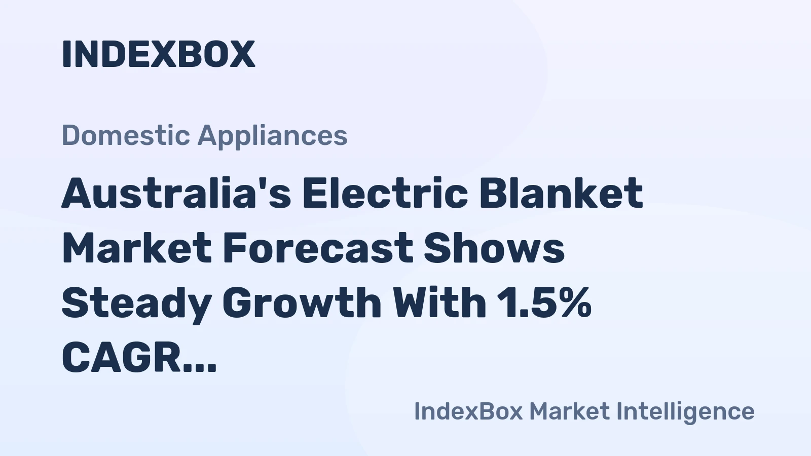 Australia's Electric Blanket Market Forecast Shows Steady Growth With 1.5% CAGR Through 2035