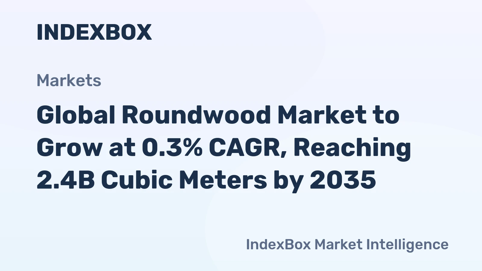 Global Roundwood Market to Grow at 0.3% CAGR, Reaching 2.4B Cubic Meters by 2035