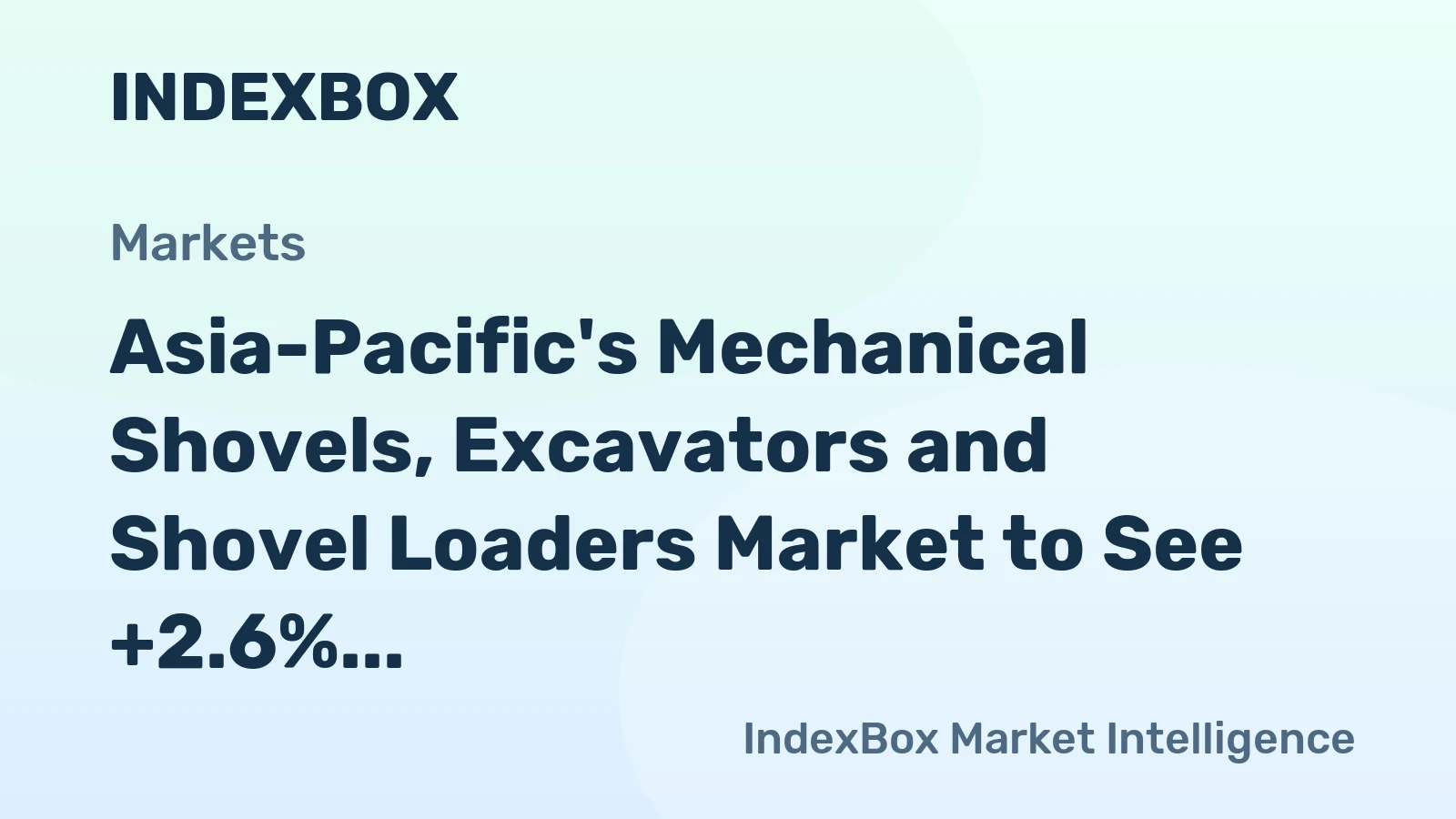Asia-Pacific's Mechanical Shovels, Excavators and Shovel Loaders Market to See +2.6% CAGR Growth Through 2035