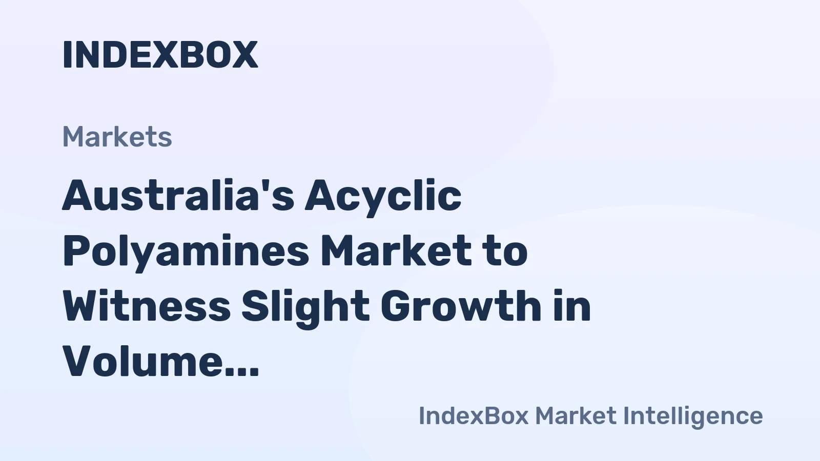 Australia's Acyclic Polyamines Market to Witness Slight Growth in Volume and Value Over Next Decade