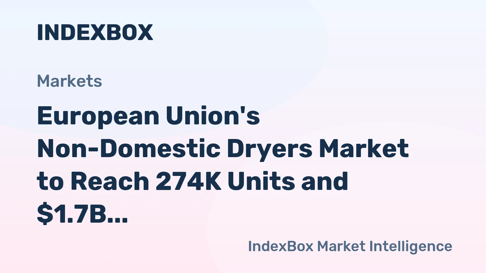 European Union's Non-Domestic Dryers Market to Reach 274K Units and $1.7B Value by 2035