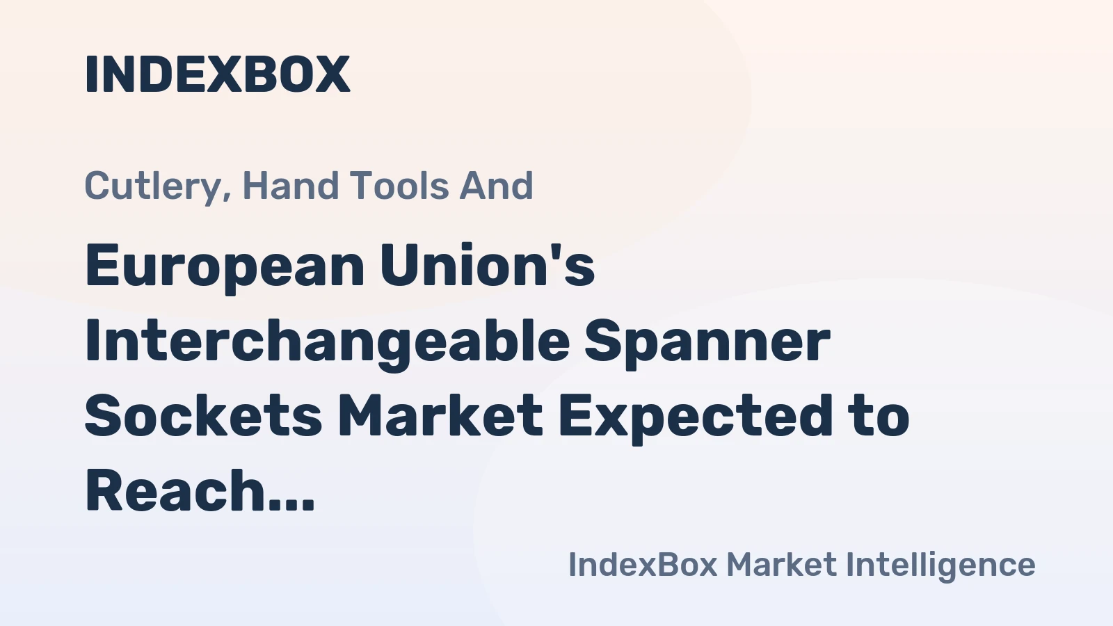 European Union's Interchangeable Spanner Sockets Market Expected to Reach 38K Tons and $394M by 2035