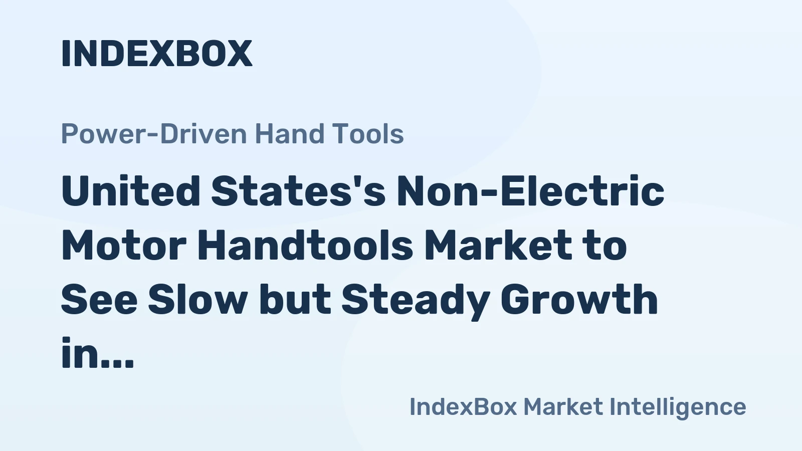 United States's Non-Electric Motor Handtools Market to See Slow but Steady Growth in Volume and Value