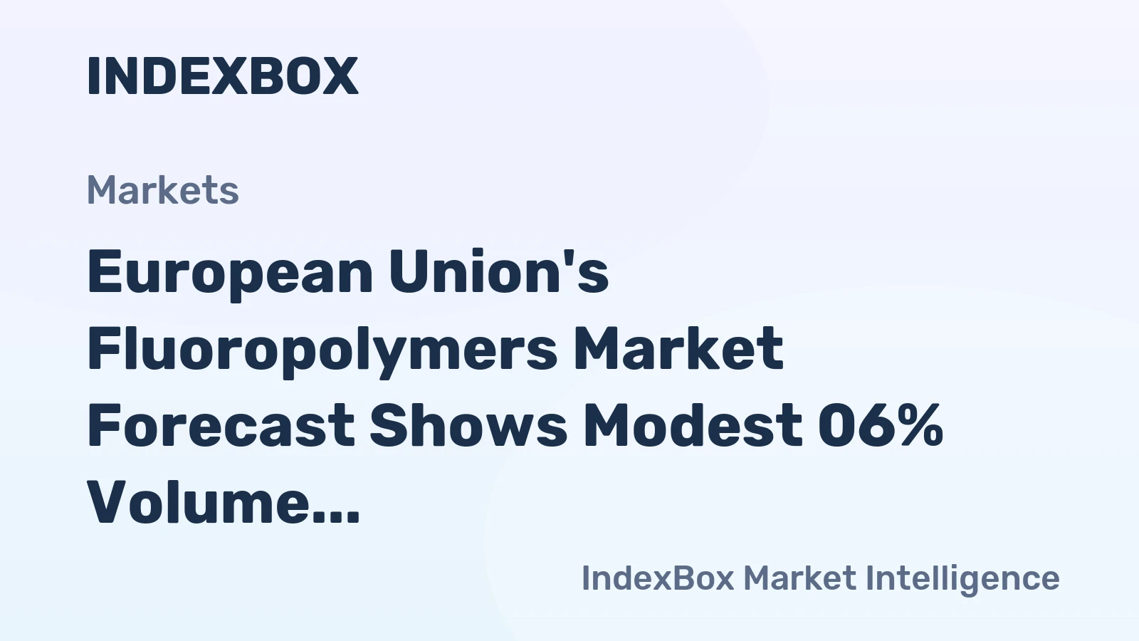 European Union's Fluoropolymers Market Forecast Shows Modest 06% Volume CAGR Through 2035