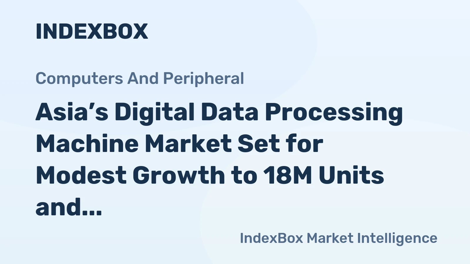 Asia’s Digital Data Processing Machine Market Set for Modest Growth to 18M Units and $18.5B