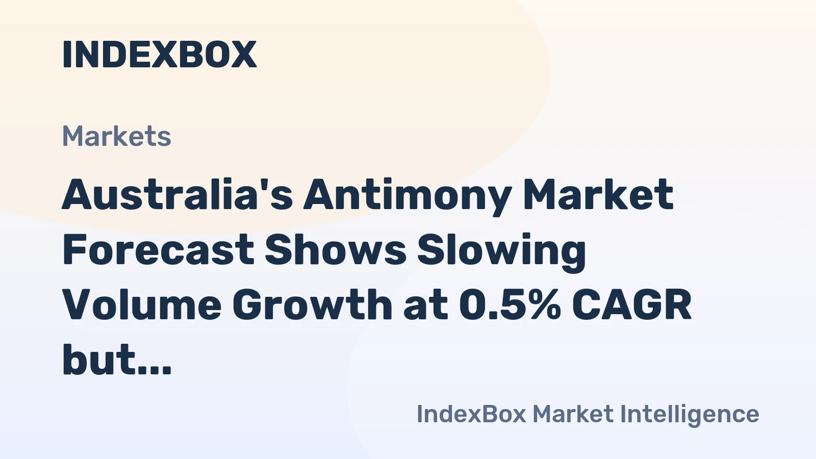 Australia's Antimony Market Forecast Shows Slowing Volume Growth at 0.5% CAGR but Stronger Value Increase