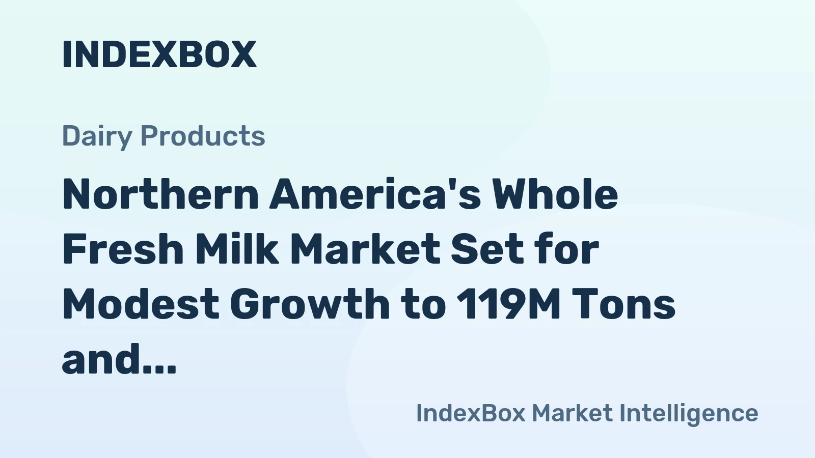 Northern America's Whole Fresh Milk Market Set for Modest Growth to 119M Tons and $141.4B