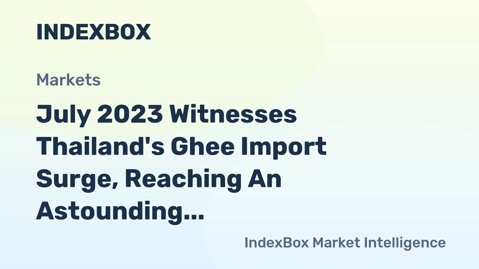 July 2023 Witnesses Thailand's Ghee Import Surge, Reaching An Astounding $5.1M