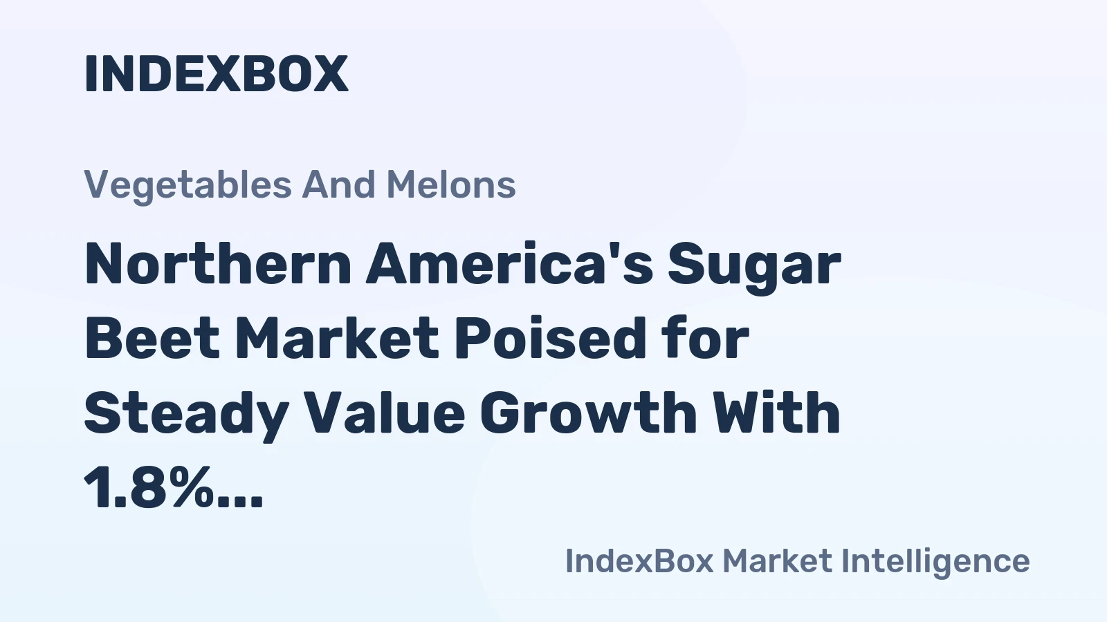 Northern America's Sugar Beet Market Poised for Steady Value Growth With 1.8% CAGR Through 2035