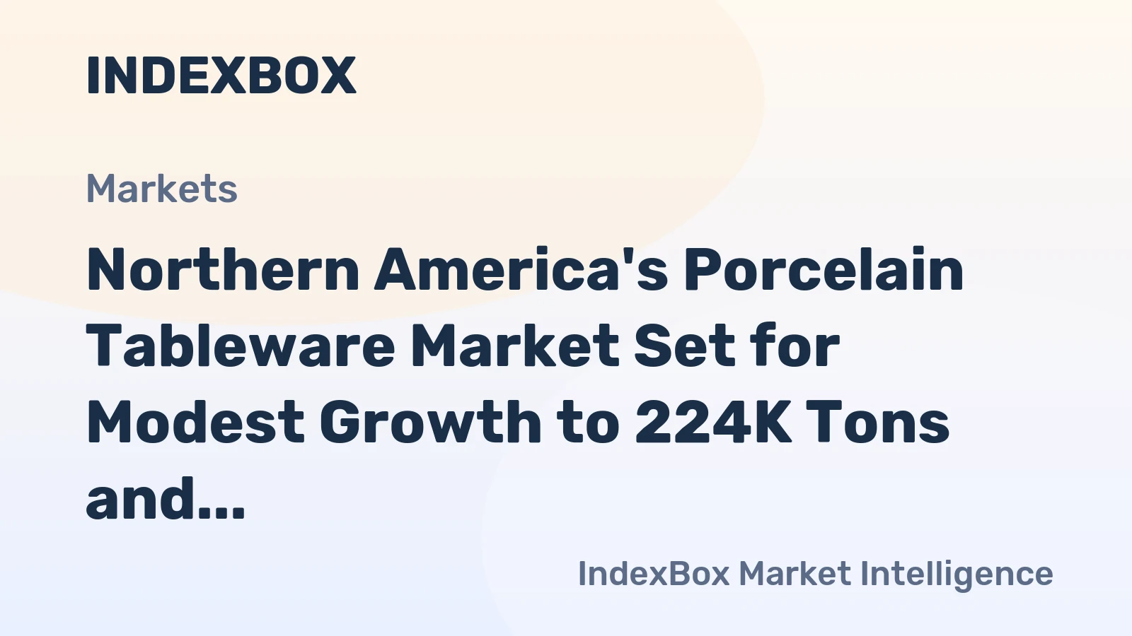 Northern America's Porcelain Tableware Market Set for Modest Growth to 224K Tons and $2.6B