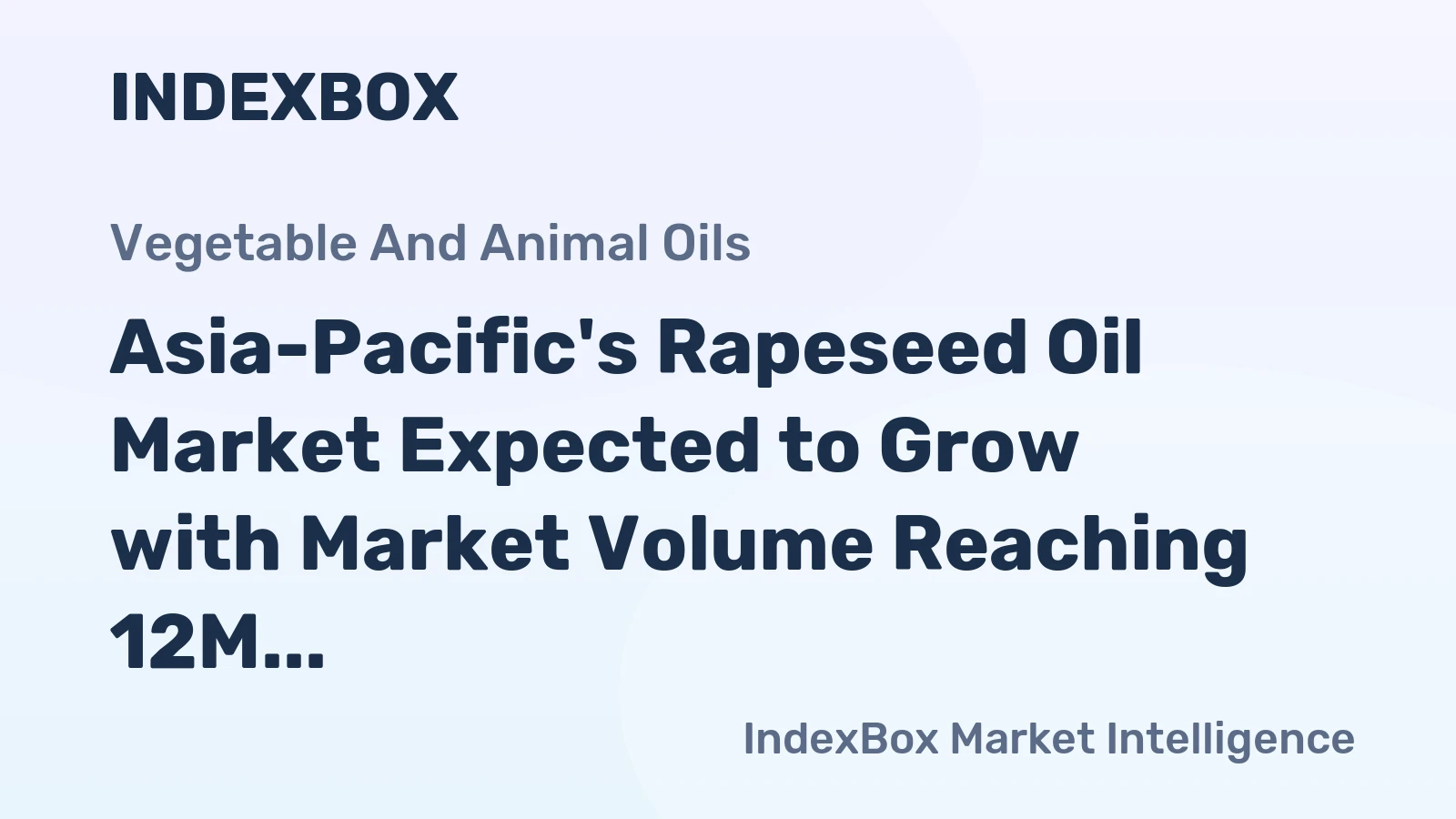 Asia-Pacific's Rapeseed Oil Market Expected to Grow with Market Volume Reaching 12M Tons and Market Value Reaching $24.1B by 2035