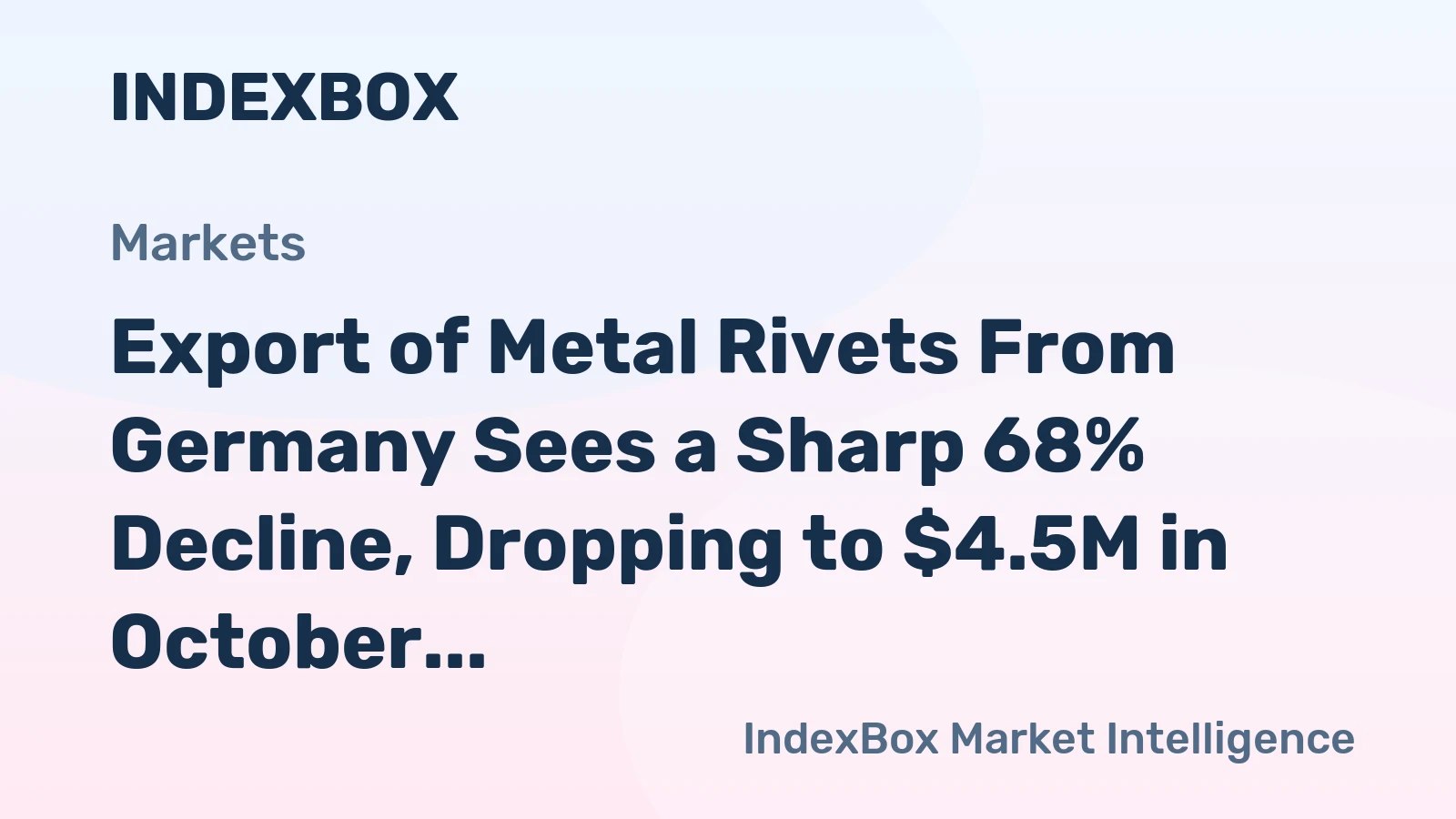 Export of Metal Rivets From Germany Sees a Sharp 68% Decline, Dropping to $4.5M in October 2023