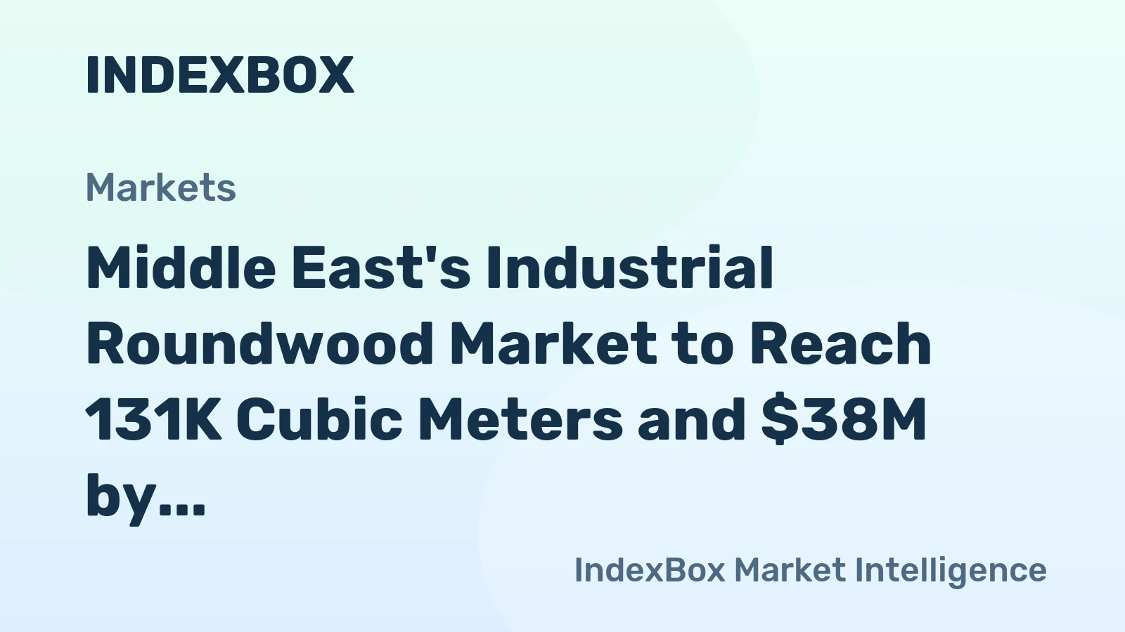 Middle East's Industrial Roundwood Market to Reach 131K Cubic Meters and $38M by 2035