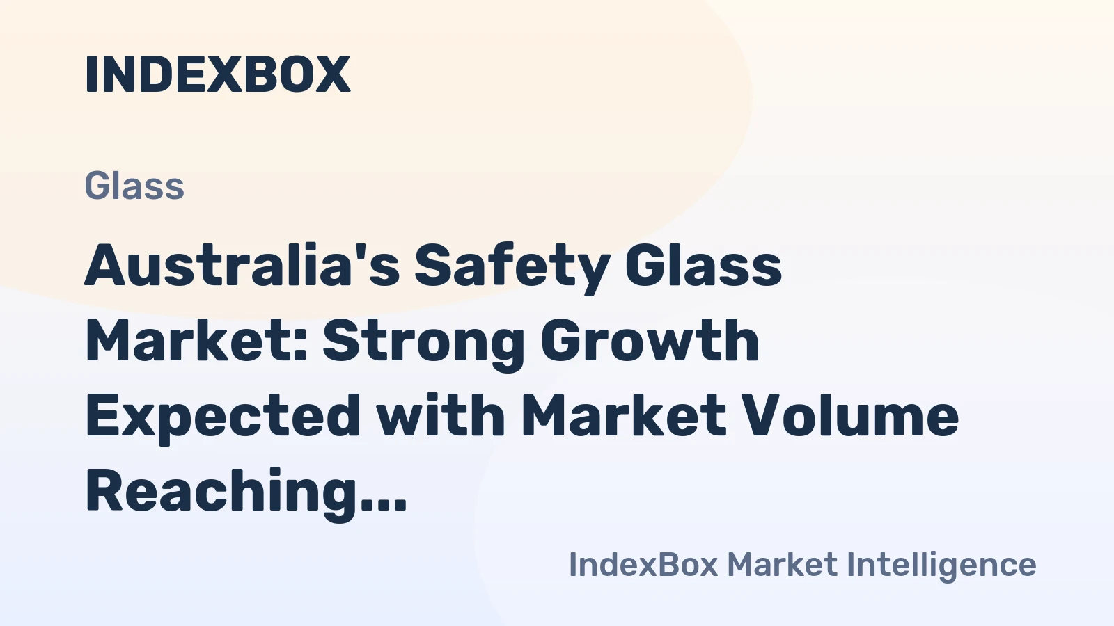 Australia's Safety Glass Market: Strong Growth Expected with Market Volume Reaching 513K Square Meters and Market Value at $56M by 2035