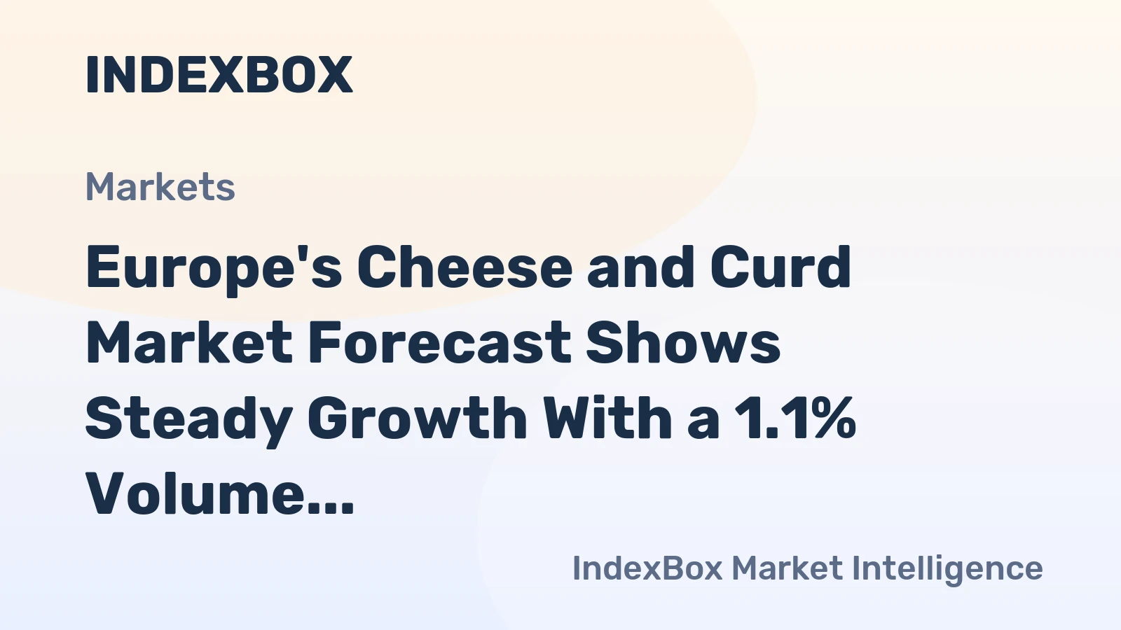Europe's Cheese and Curd Market Forecast Shows Steady Growth With a 1.1% Volume CAGR